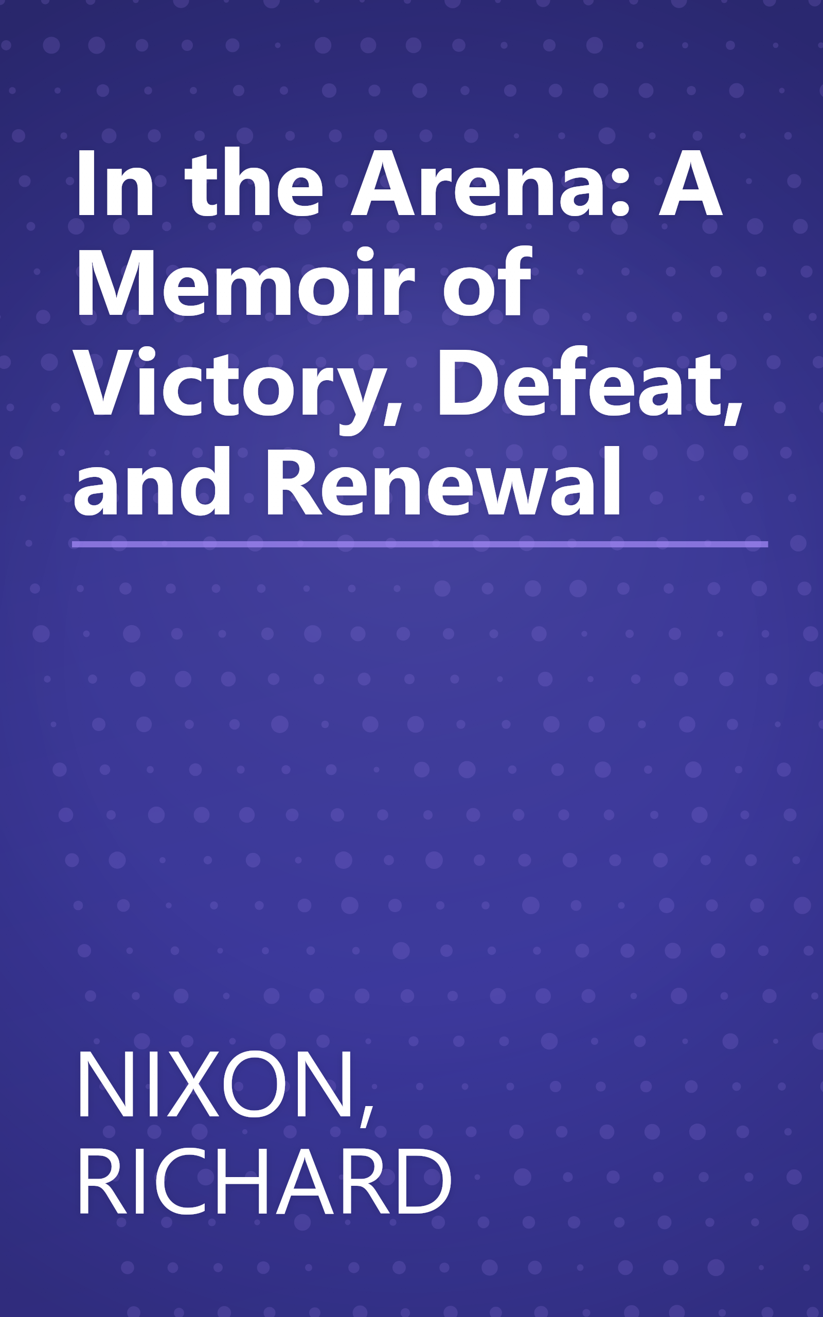 In the Arena: A Memoir of Victory, Defeat, and Renewal book cover