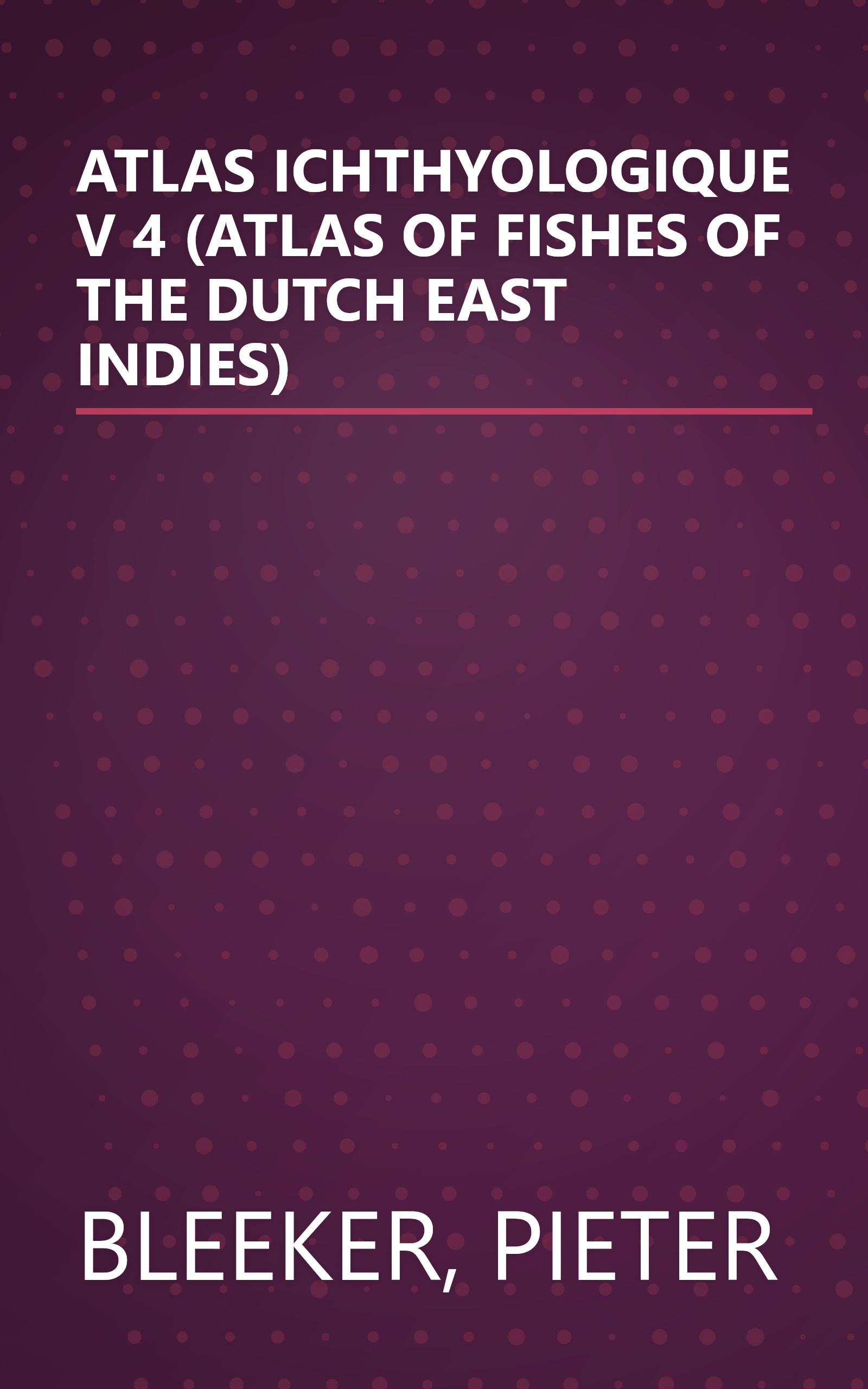 ATLAS ICHTHYOLOGIQUE V 4 (ATLAS OF FISHES OF THE DUTCH EAST INDIES) book cover