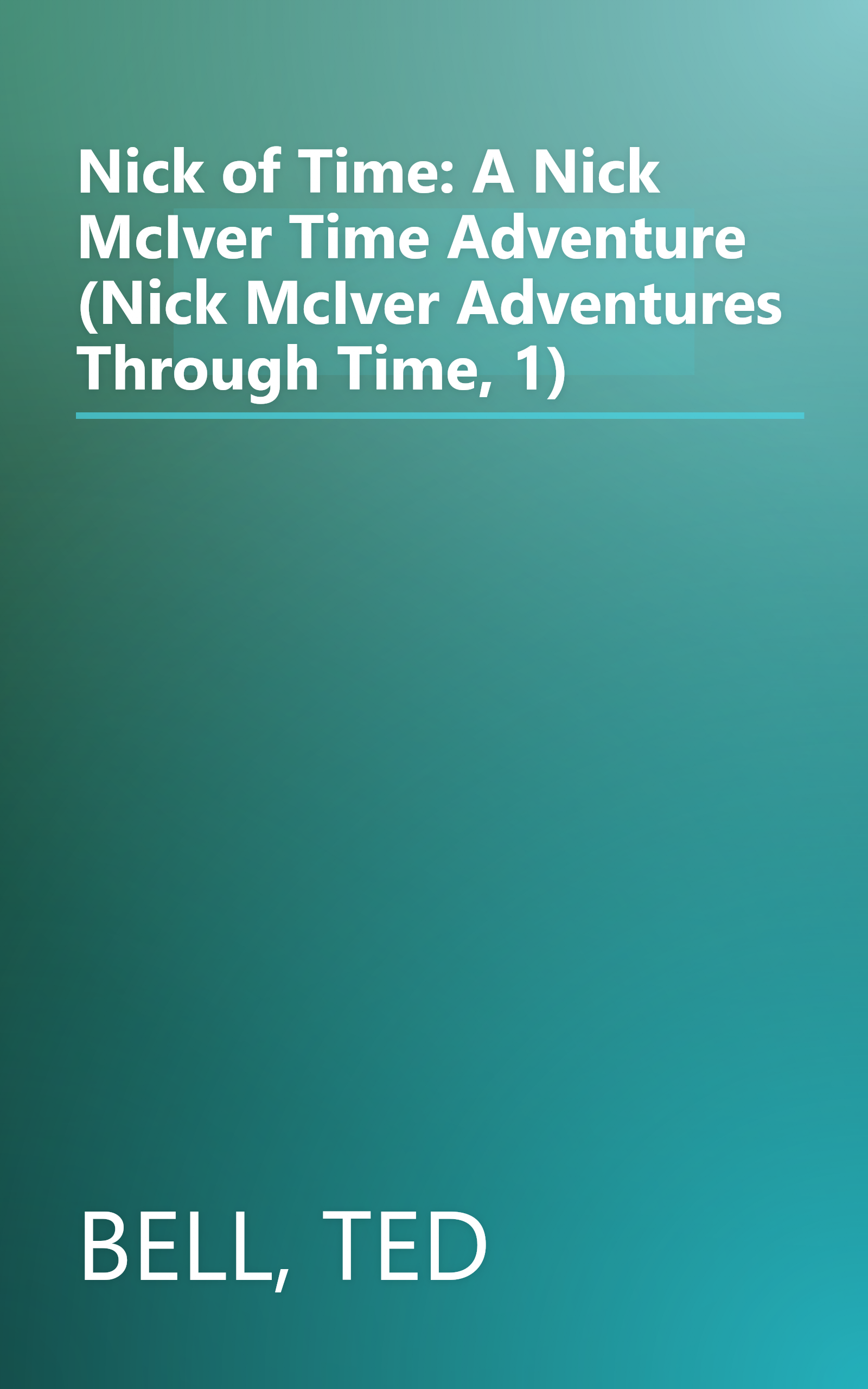 Nick of Time: A Nick McIver Time Adventure (Nick McIver Adventures Through Time, 1) book cover