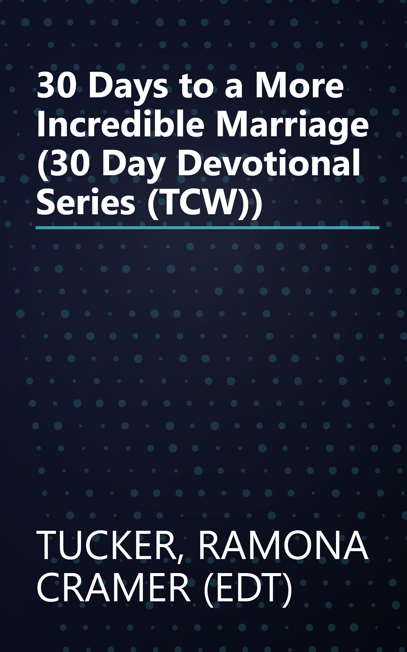 30 Days to a More Incredible Marriage (30 Day Devotional Series (TCW)) book cover