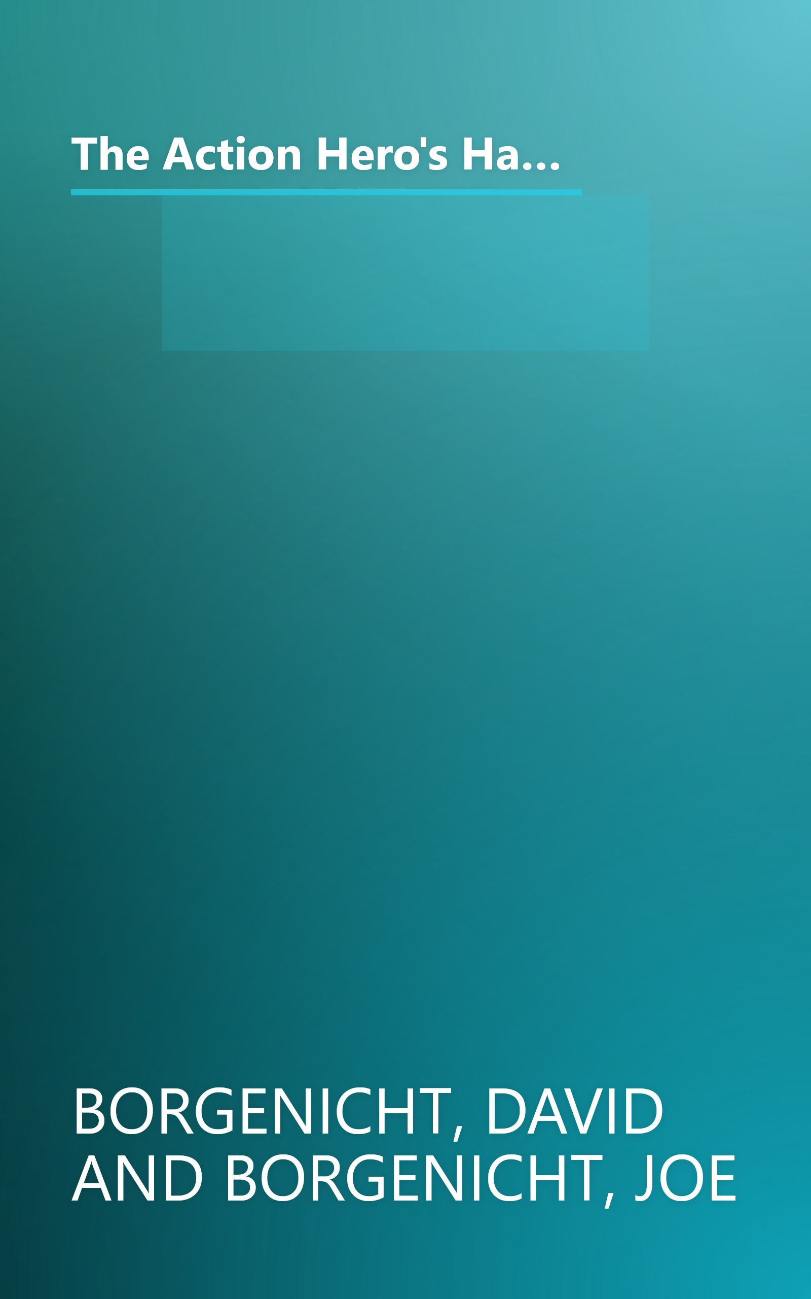 The Action Hero's Handbook: How to Catch a Great White Shark, Perform the Vulcan Nerve Pinch, Track a Fugitive, and Dozens of Other TV and Movie Skills book cover