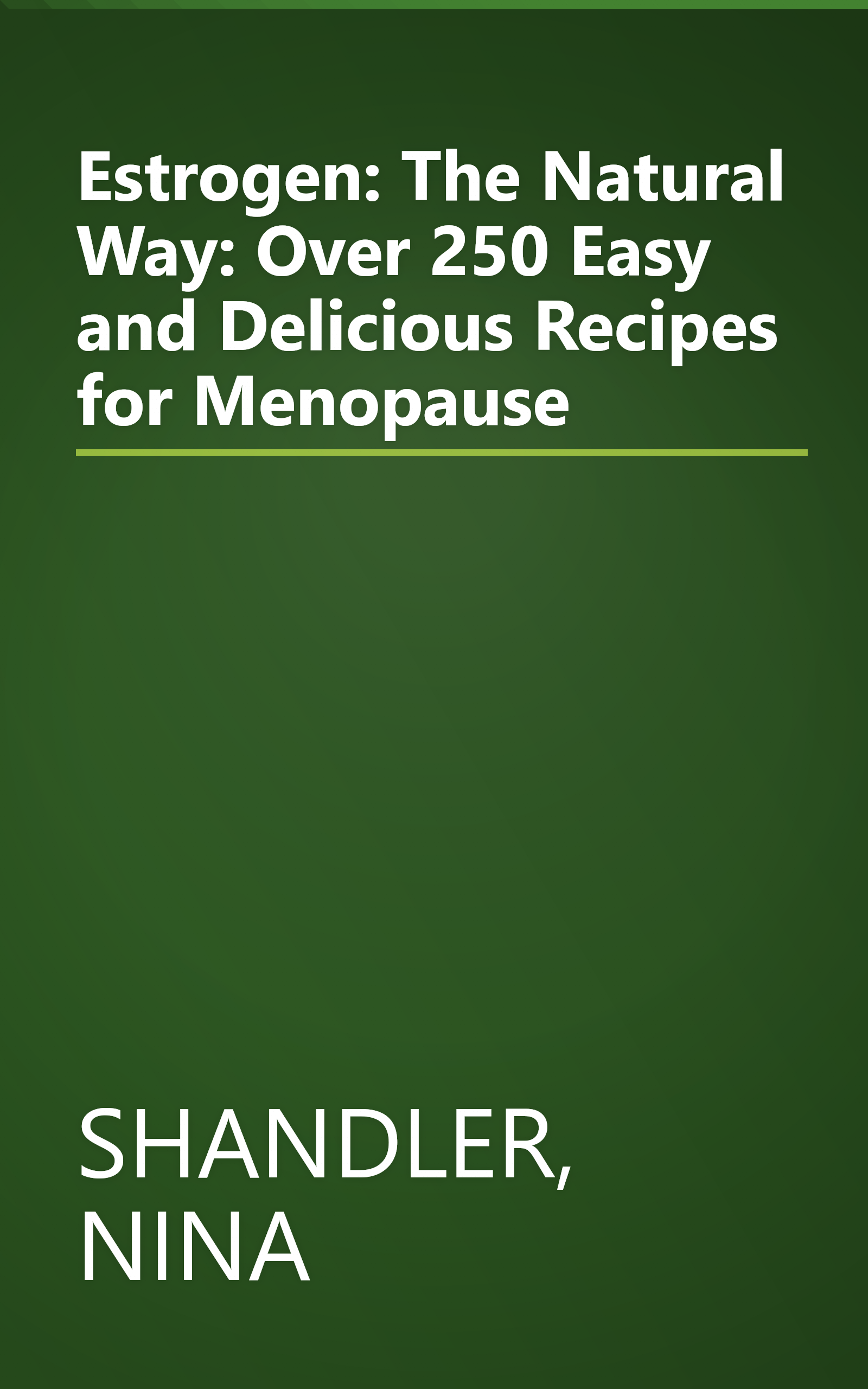 Estrogen: The Natural Way: Over 250 Easy and Delicious Recipes for Menopause book cover