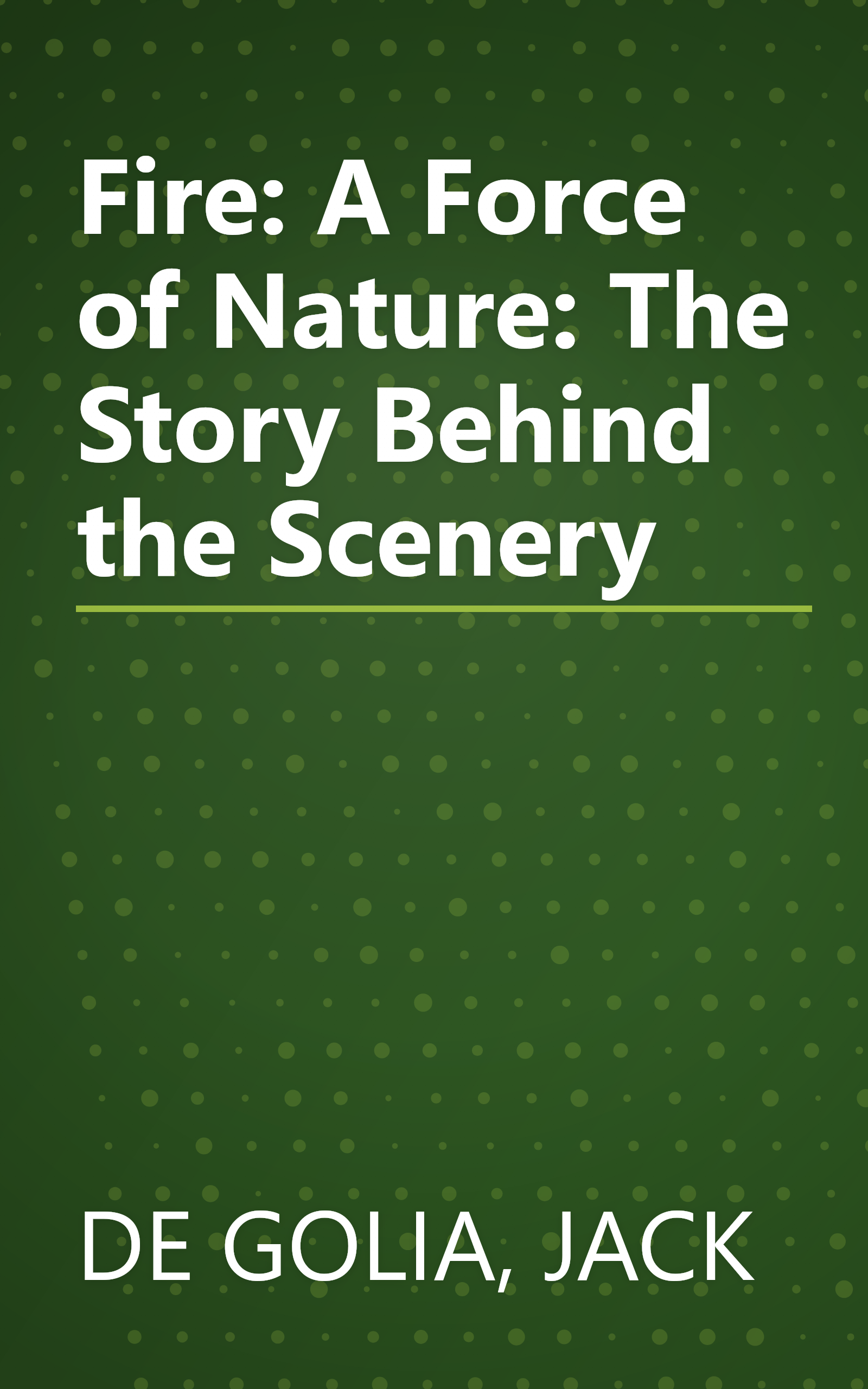 Fire: A Force of Nature: The Story Behind the Scenery book cover