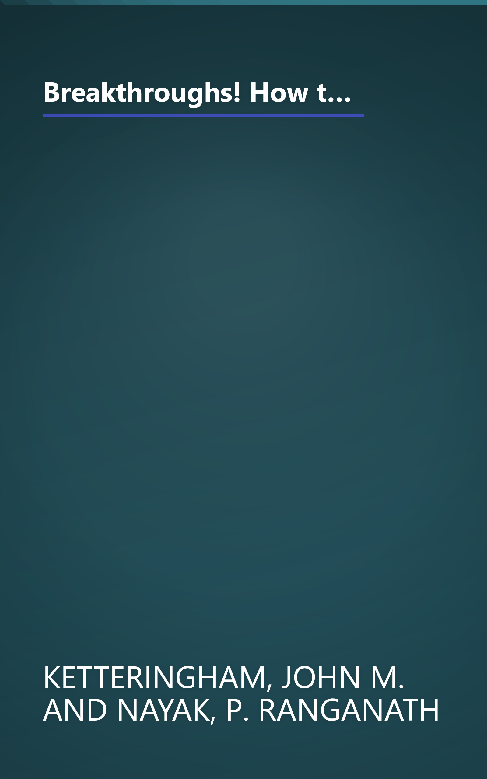 Breakthroughs! How the Vision and Drive of Innovators in Sixteen Companies Created Commercial Breakthroughs that Swept the World book cover