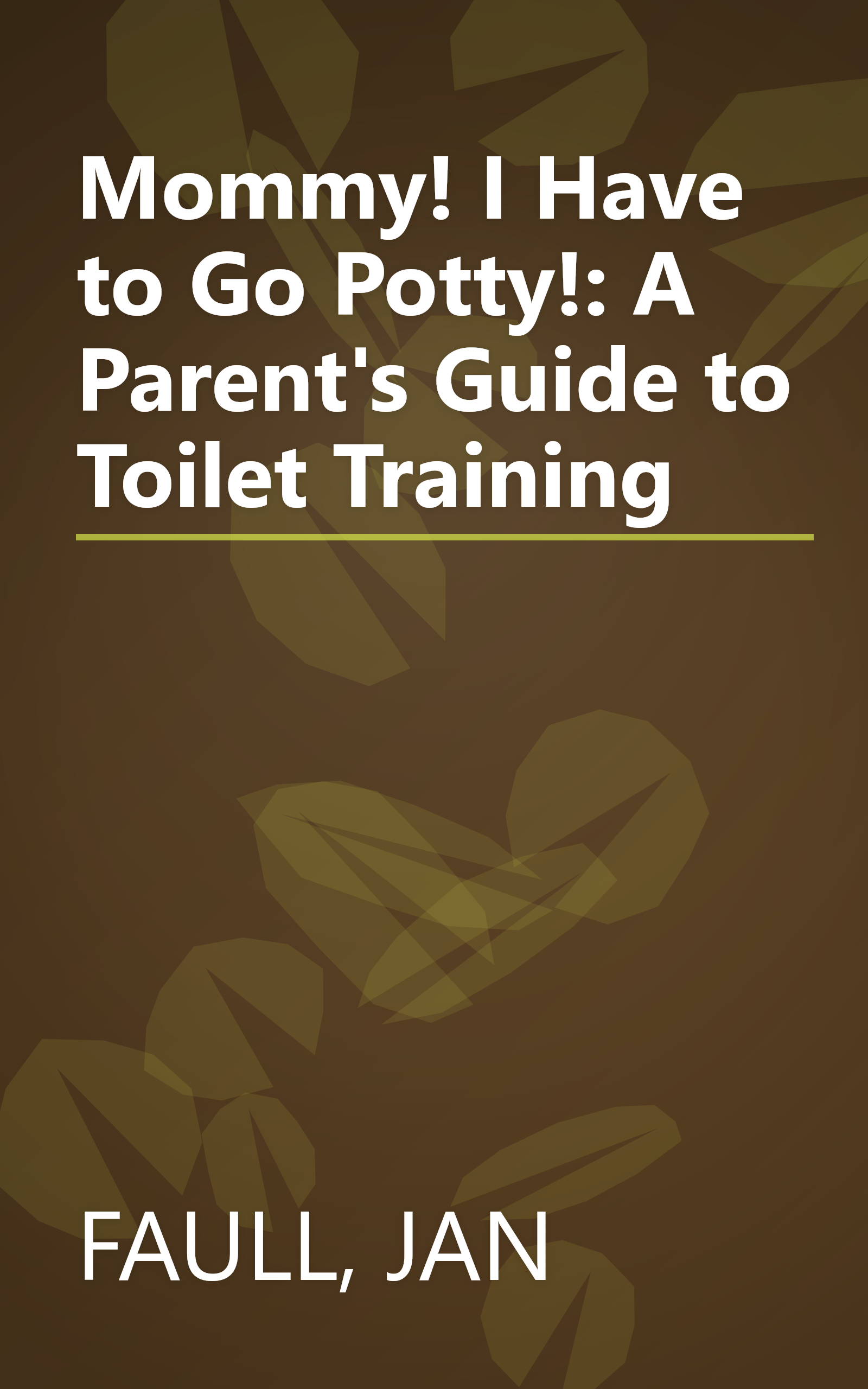 Mommy! I Have to Go Potty!: A Parent's Guide to Toilet Training book cover