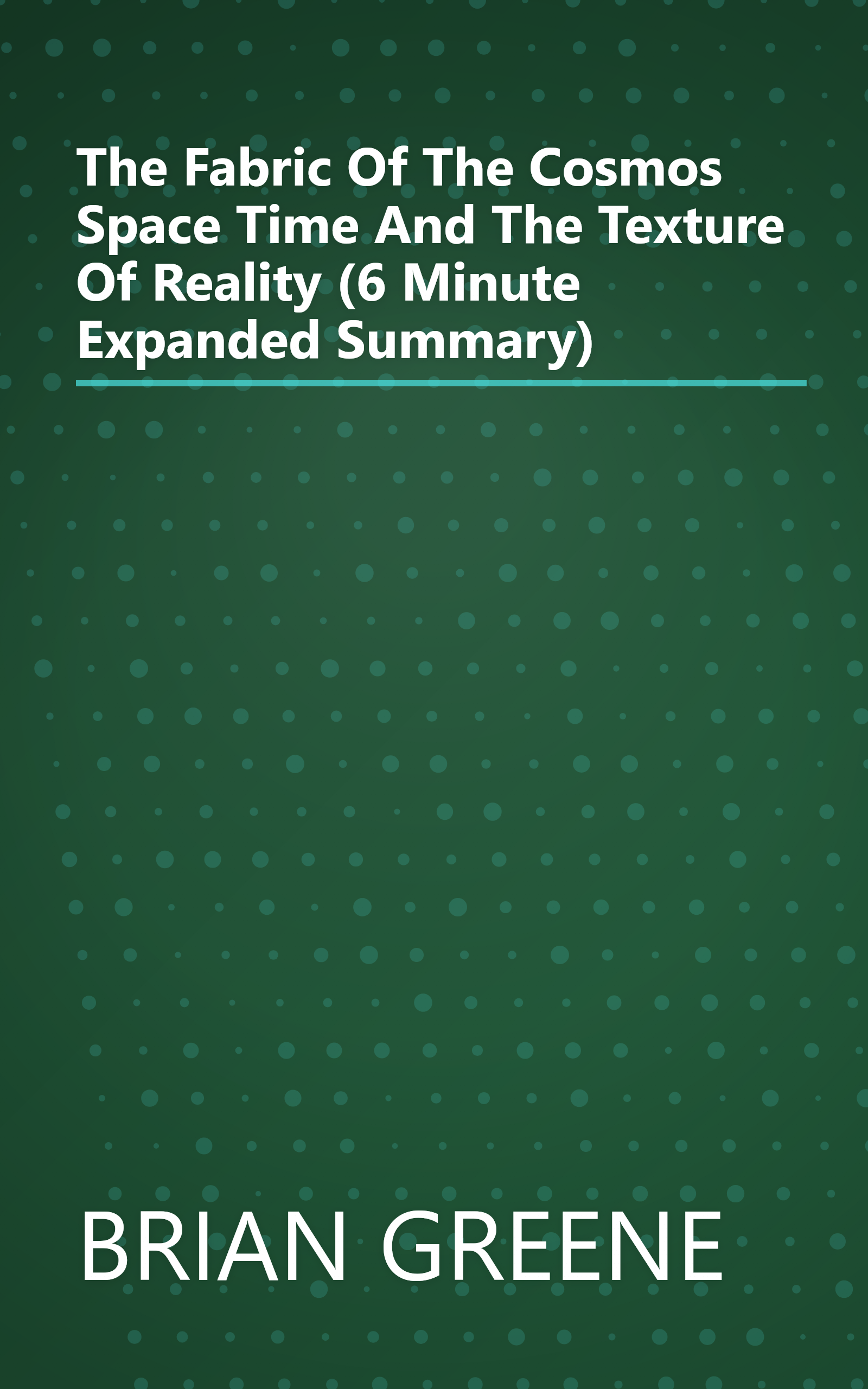 The Fabric Of The Cosmos  Space  Time  And The Texture Of Reality (6 Minute   Expanded Summary) book cover