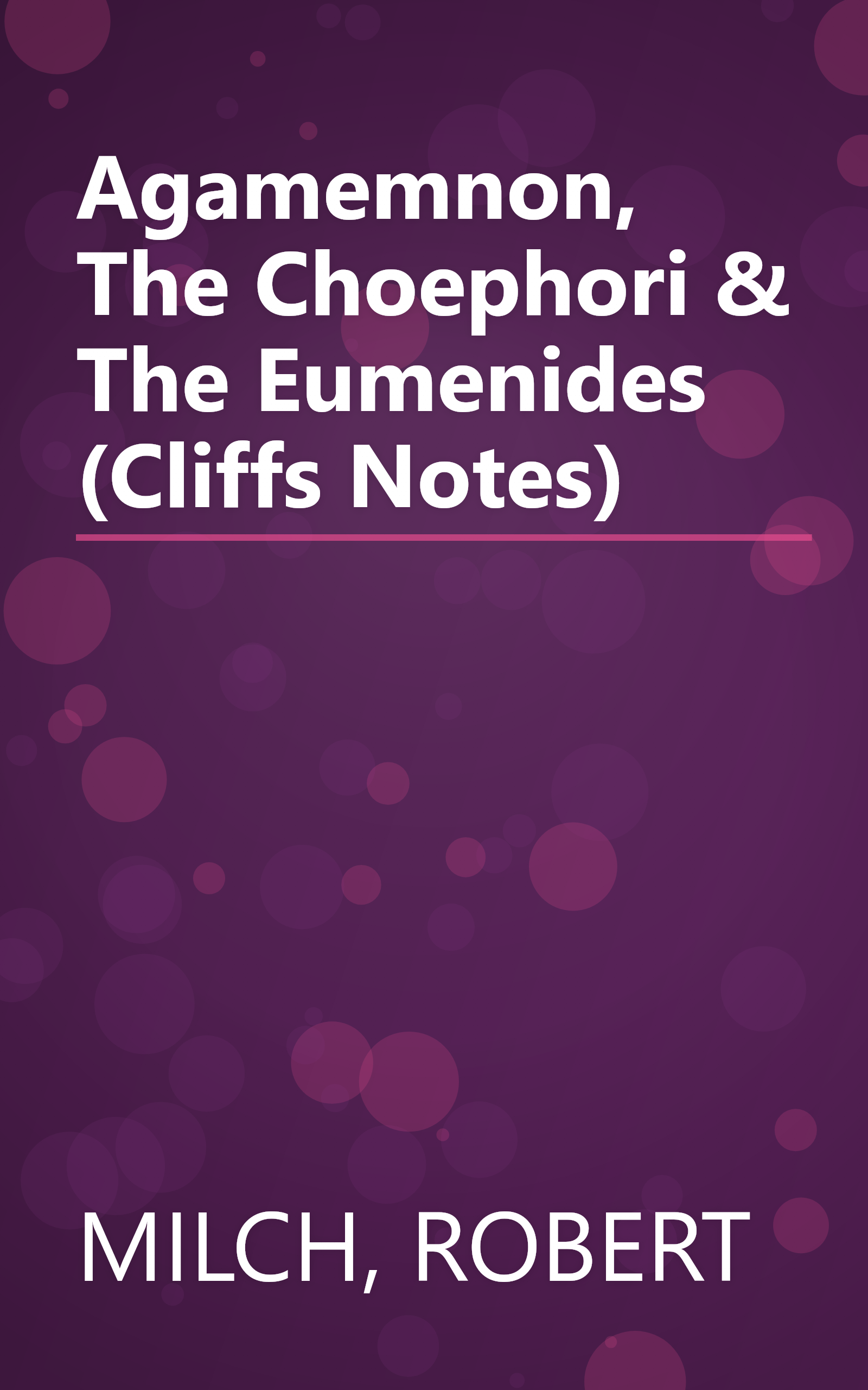 Agamemnon, The Choephori & The Eumenides (Cliffs Notes) book cover