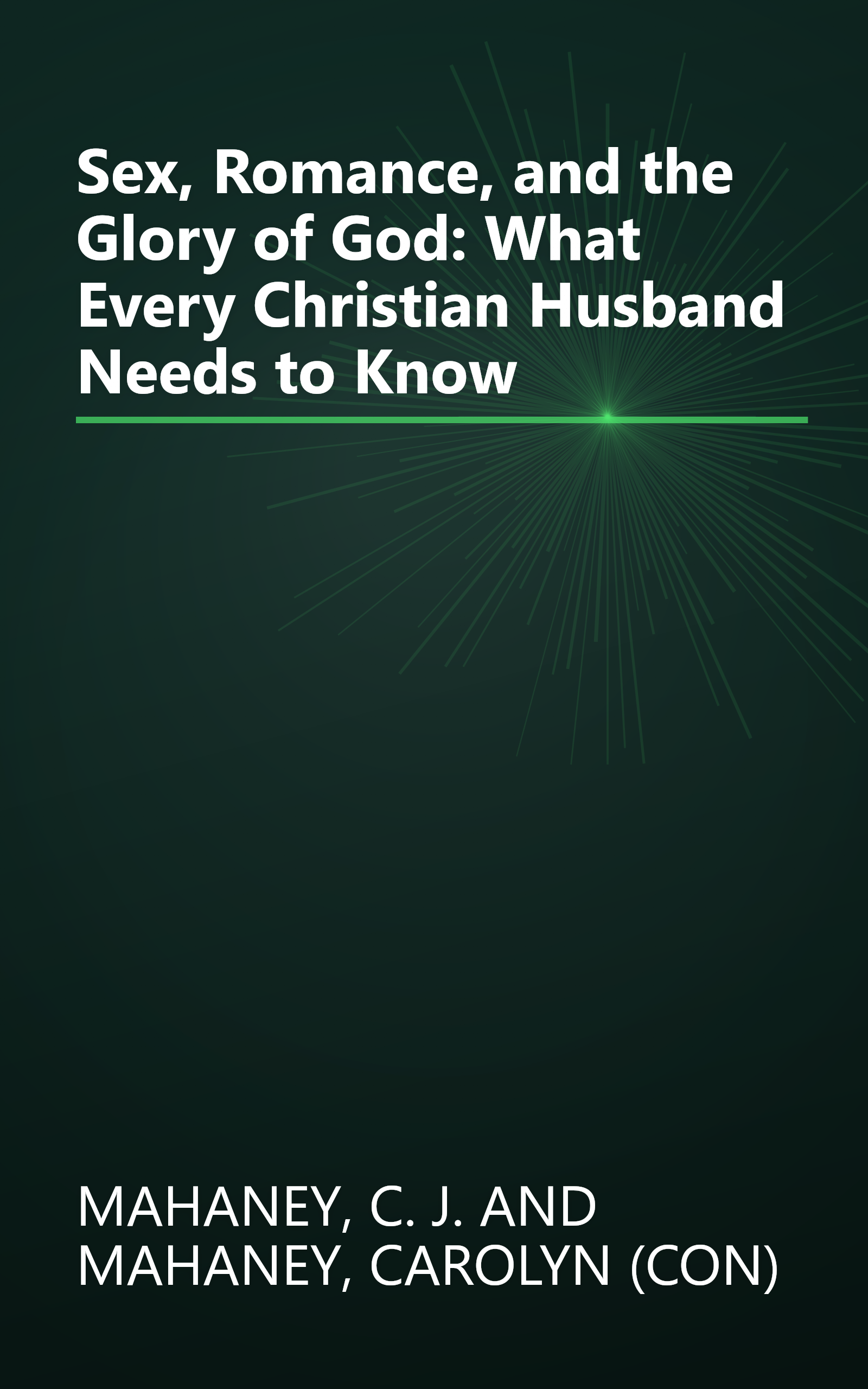 Sex, Romance, and the Glory of God: What Every Christian Husband Needs to Know book cover