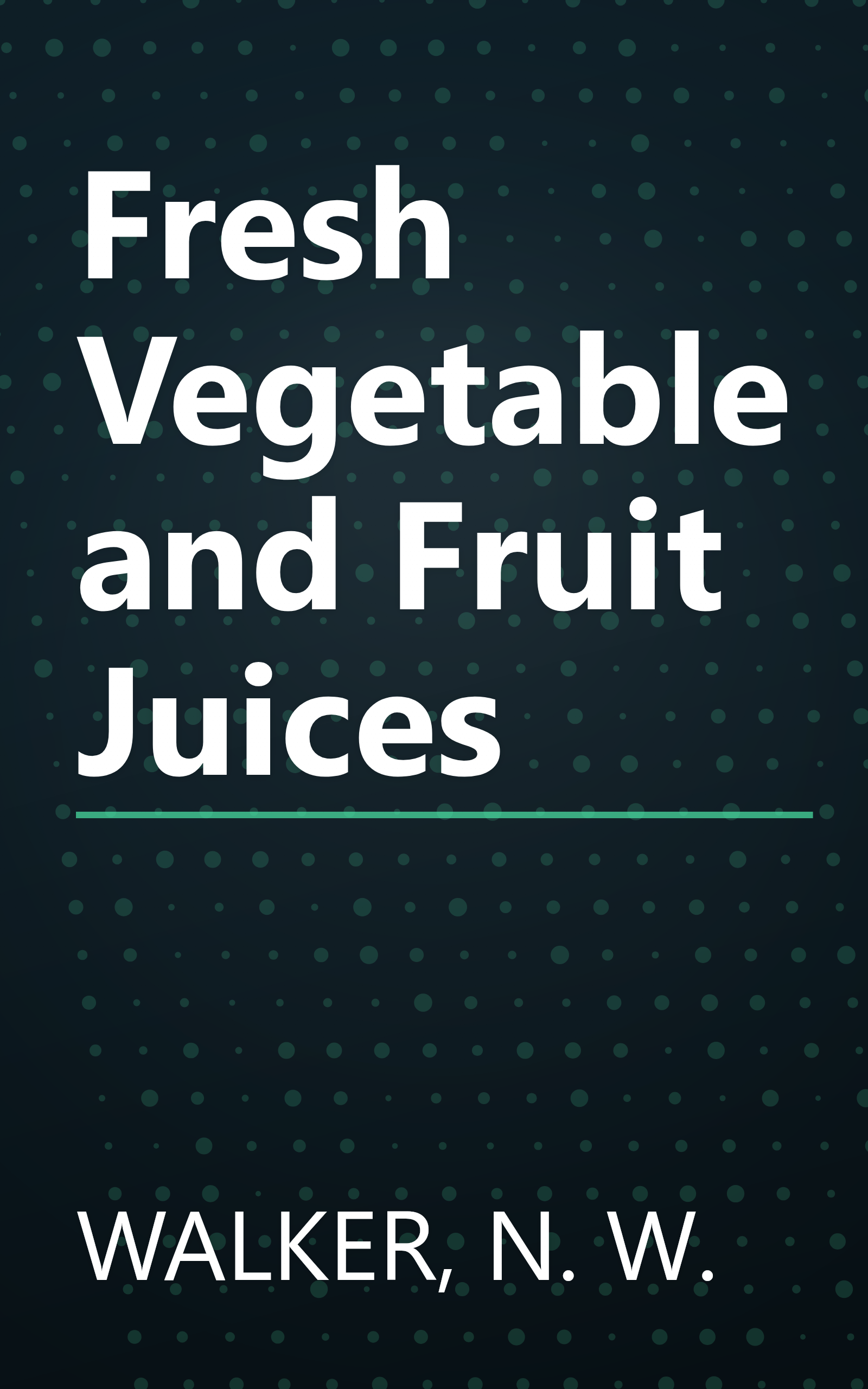 Fresh Vegetable and Fruit Juices book cover