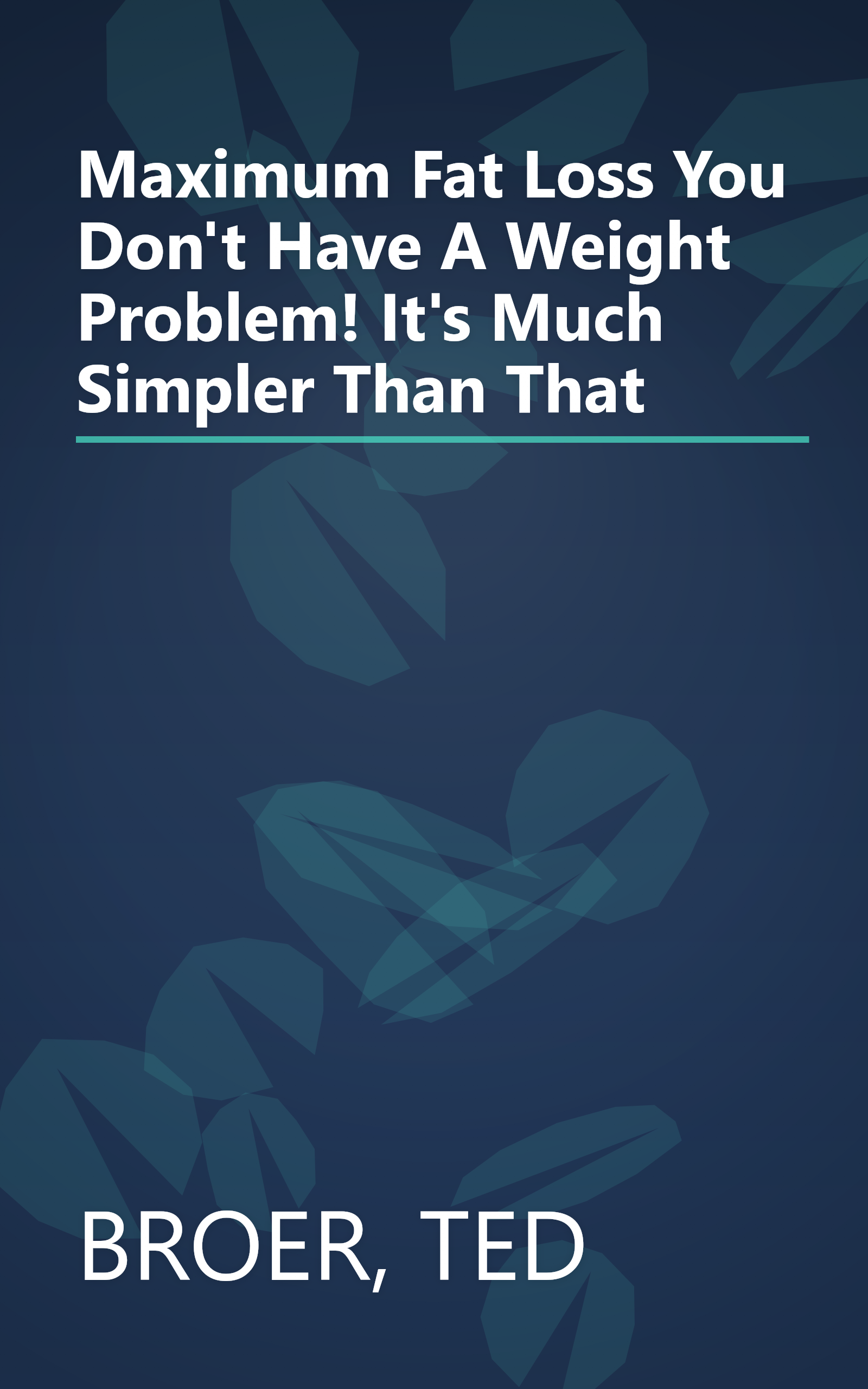 Maximum Fat Loss You Don't Have A Weight Problem! It's Much Simpler Than That book cover