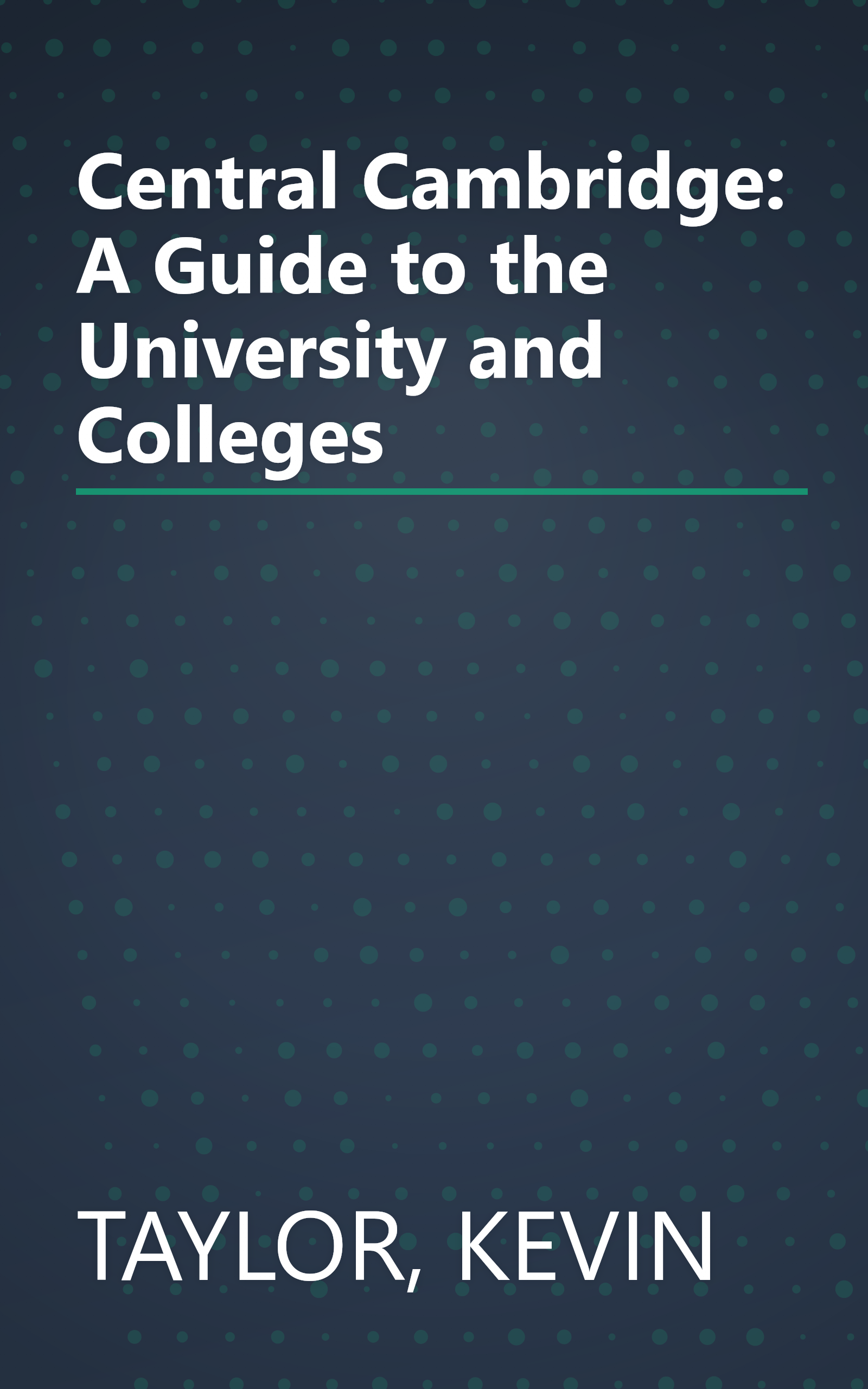 Central Cambridge: A Guide to the University and Colleges book cover