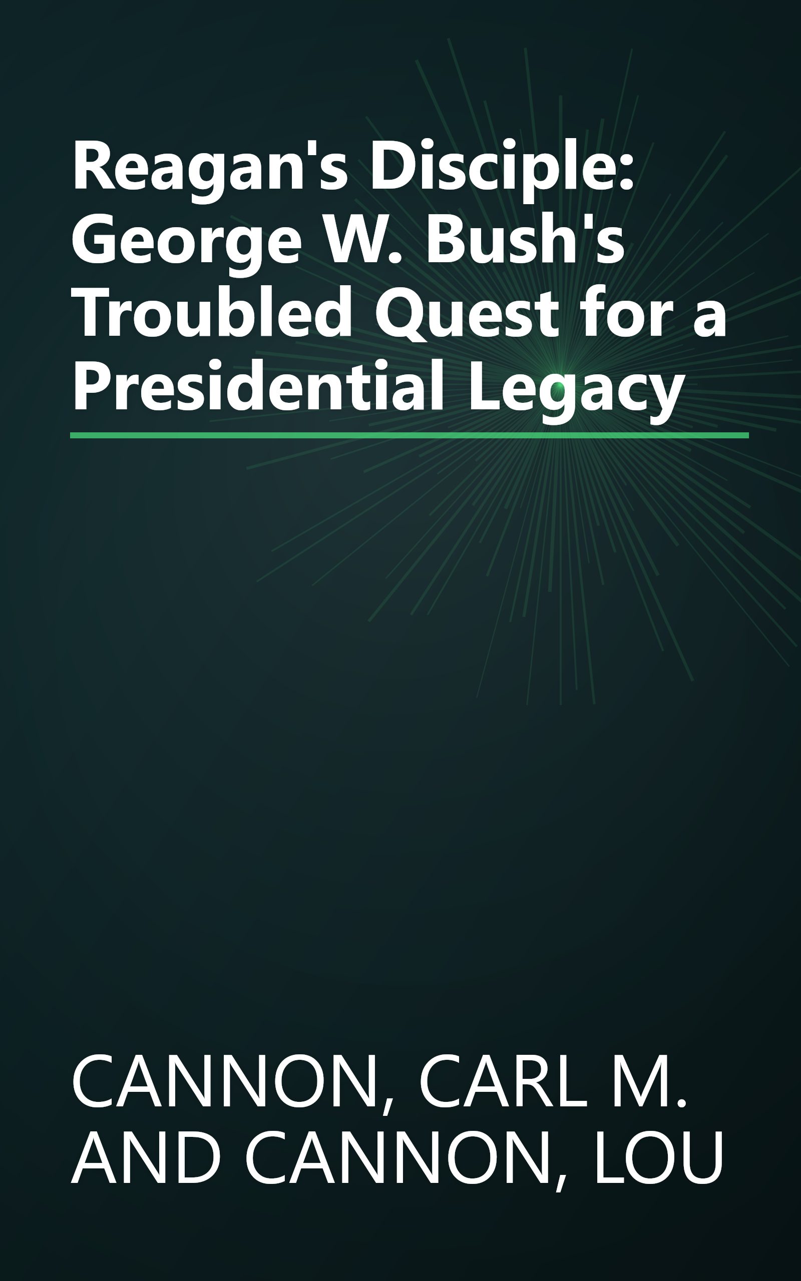 Reagan's Disciple: George W. Bush's Troubled Quest for a Presidential Legacy book cover