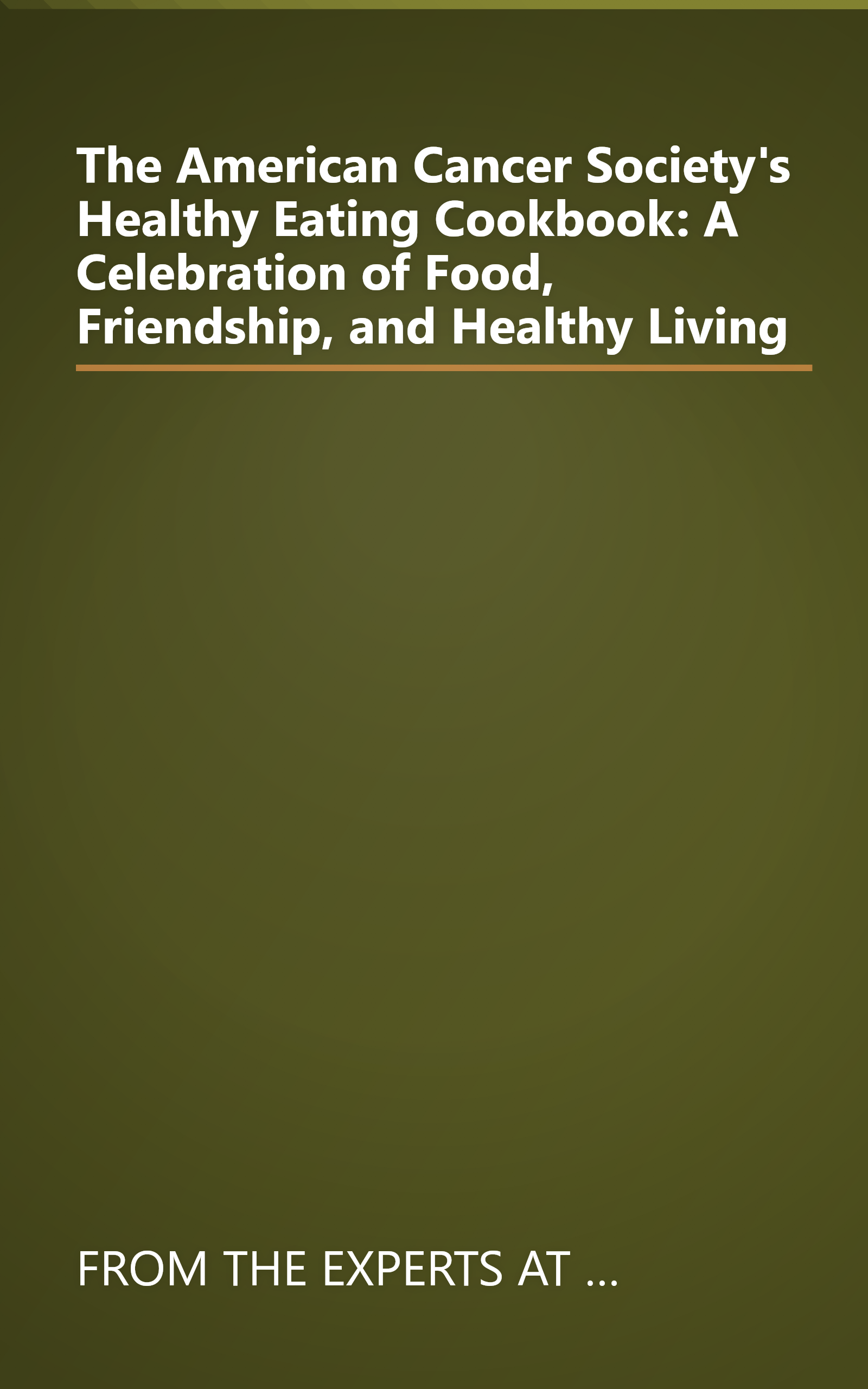 The American Cancer Society's Healthy Eating Cookbook: A Celebration of Food, Friendship, and Healthy Living book cover