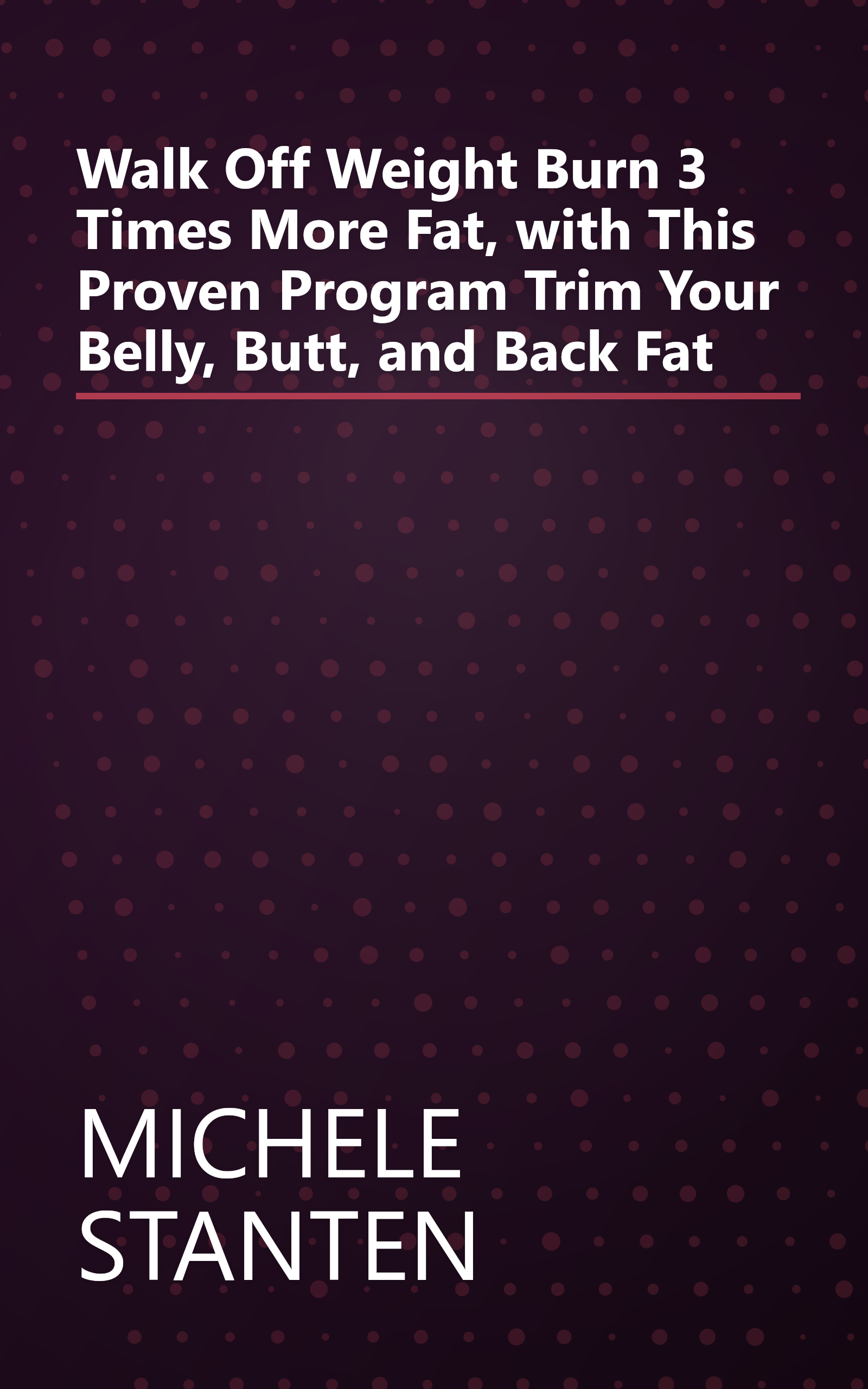 Walk Off Weight Burn 3 Times More Fat, with This Proven Program Trim Your Belly, Butt, and Back Fat book cover