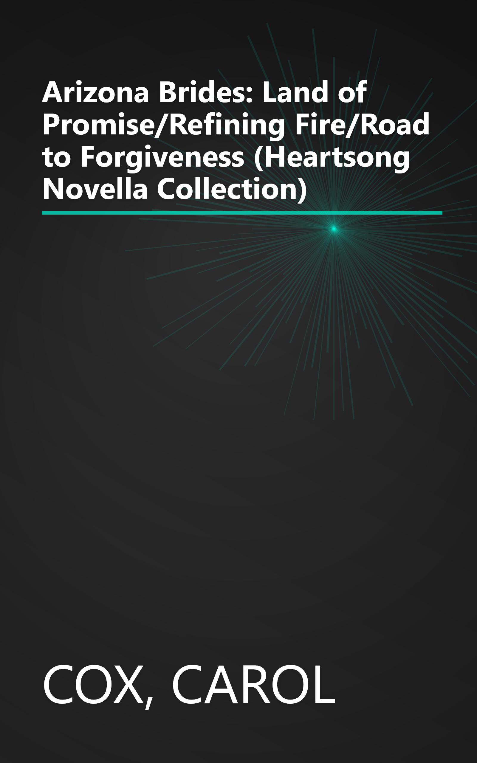 Arizona Brides: Land of Promise/Refining Fire/Road to Forgiveness (Heartsong Novella Collection) book cover