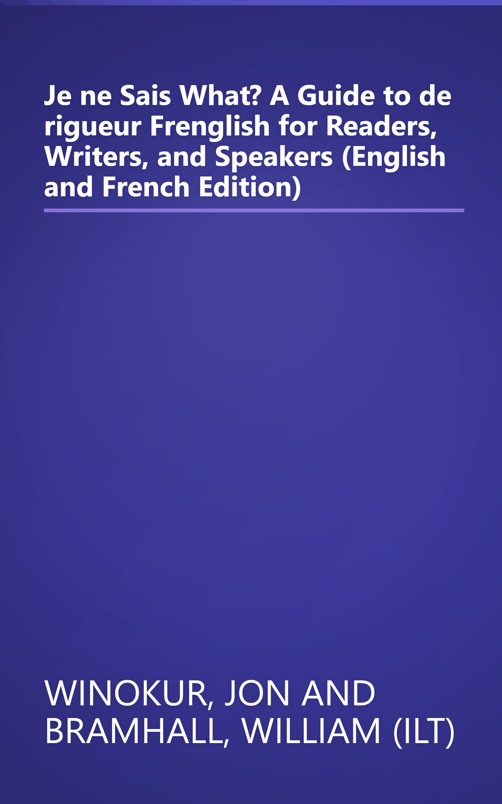 Je ne Sais What? A Guide to de rigueur Frenglish for Readers, Writers, and Speakers (English and French Edition) book cover