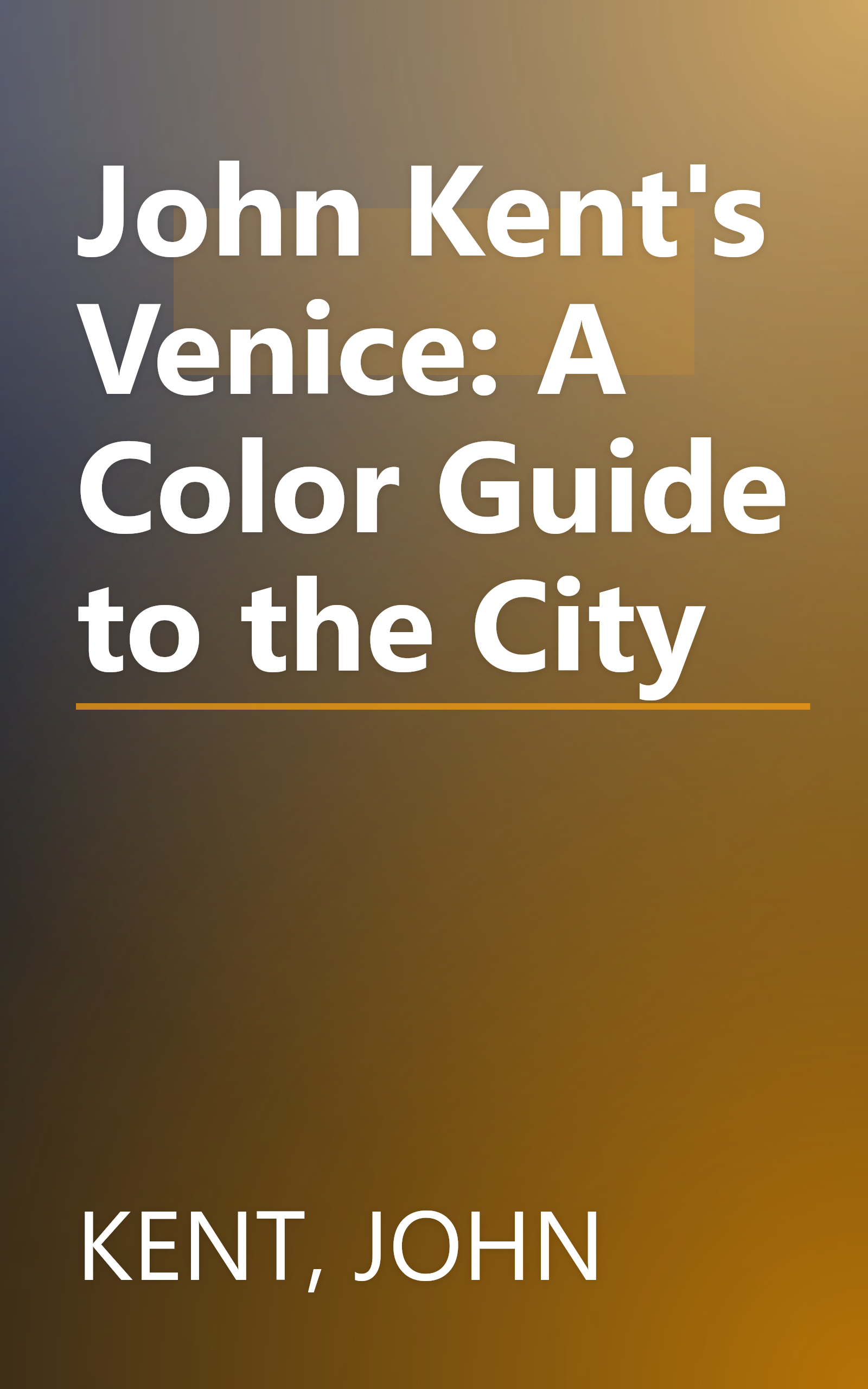 John Kent's Venice: A Color Guide to the City book cover