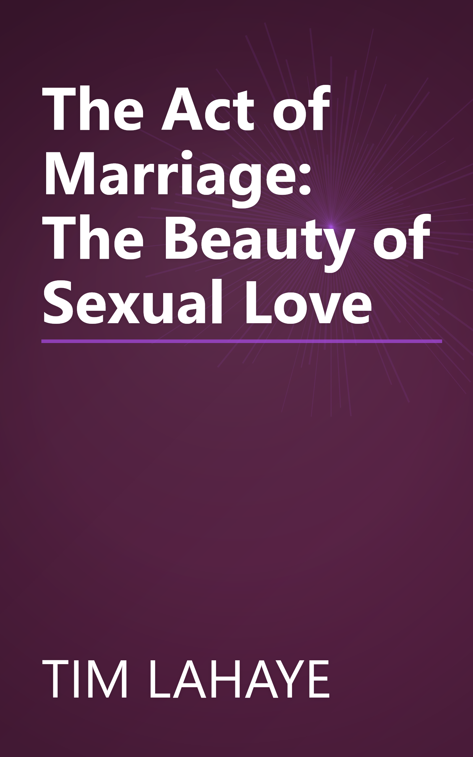 The Act of Marriage: The Beauty of Sexual Love book cover