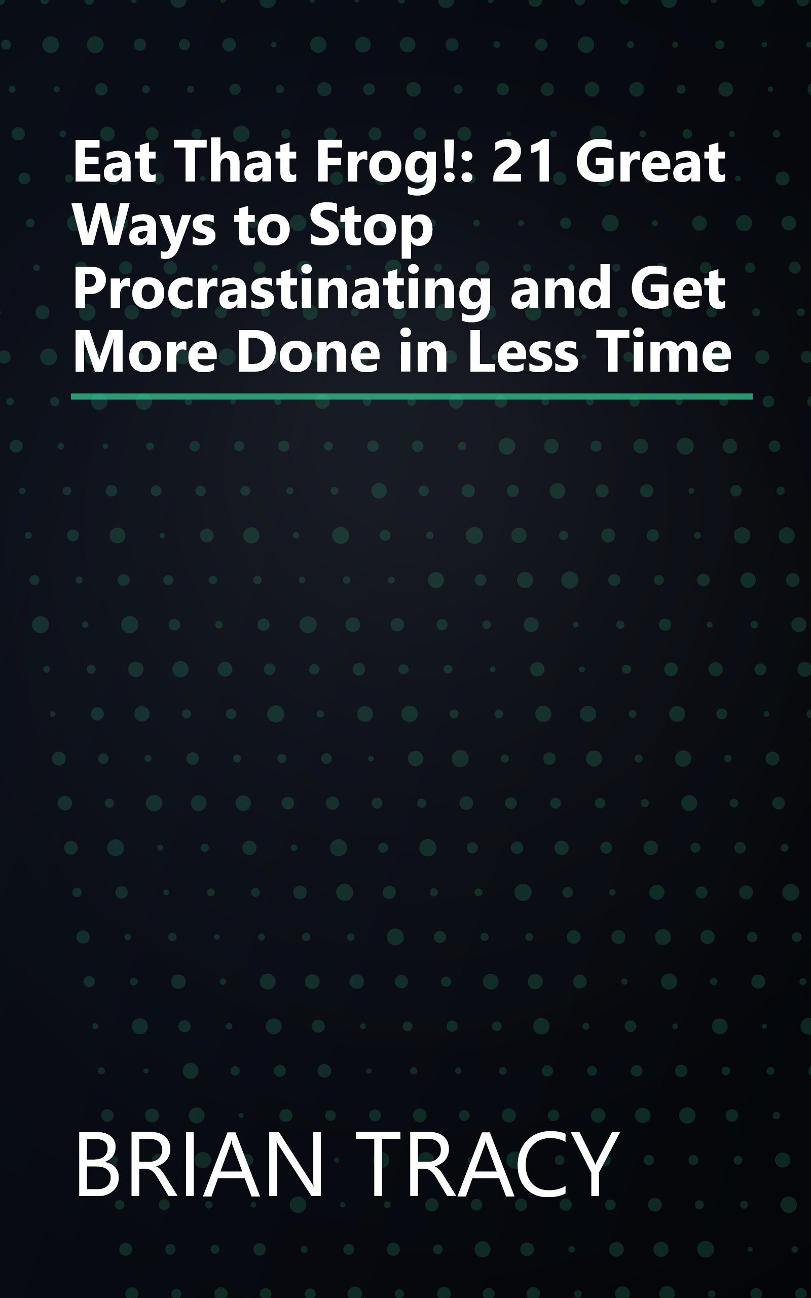 Eat That Frog!: 21 Great Ways to Stop Procrastinating and Get More Done in Less Time book cover