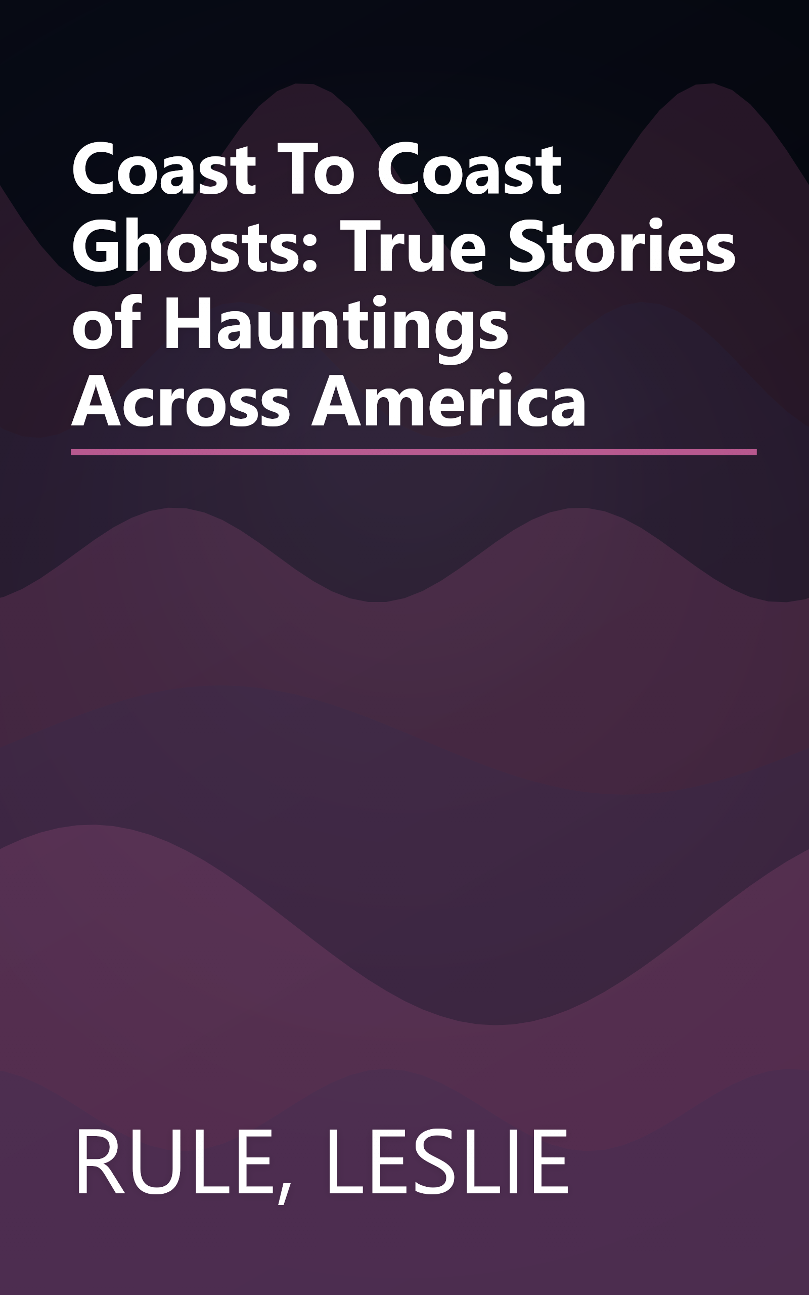 Coast To Coast Ghosts: True Stories of Hauntings Across America book cover