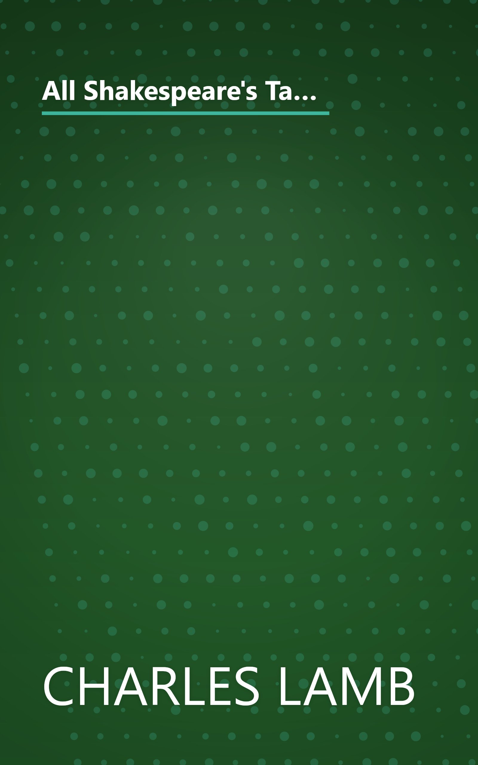 All Shakespeare's Tales: Tales From Shakespeare By Charles And Mary Lamb And Tales From Shakespeare By Winston Stokes book cover