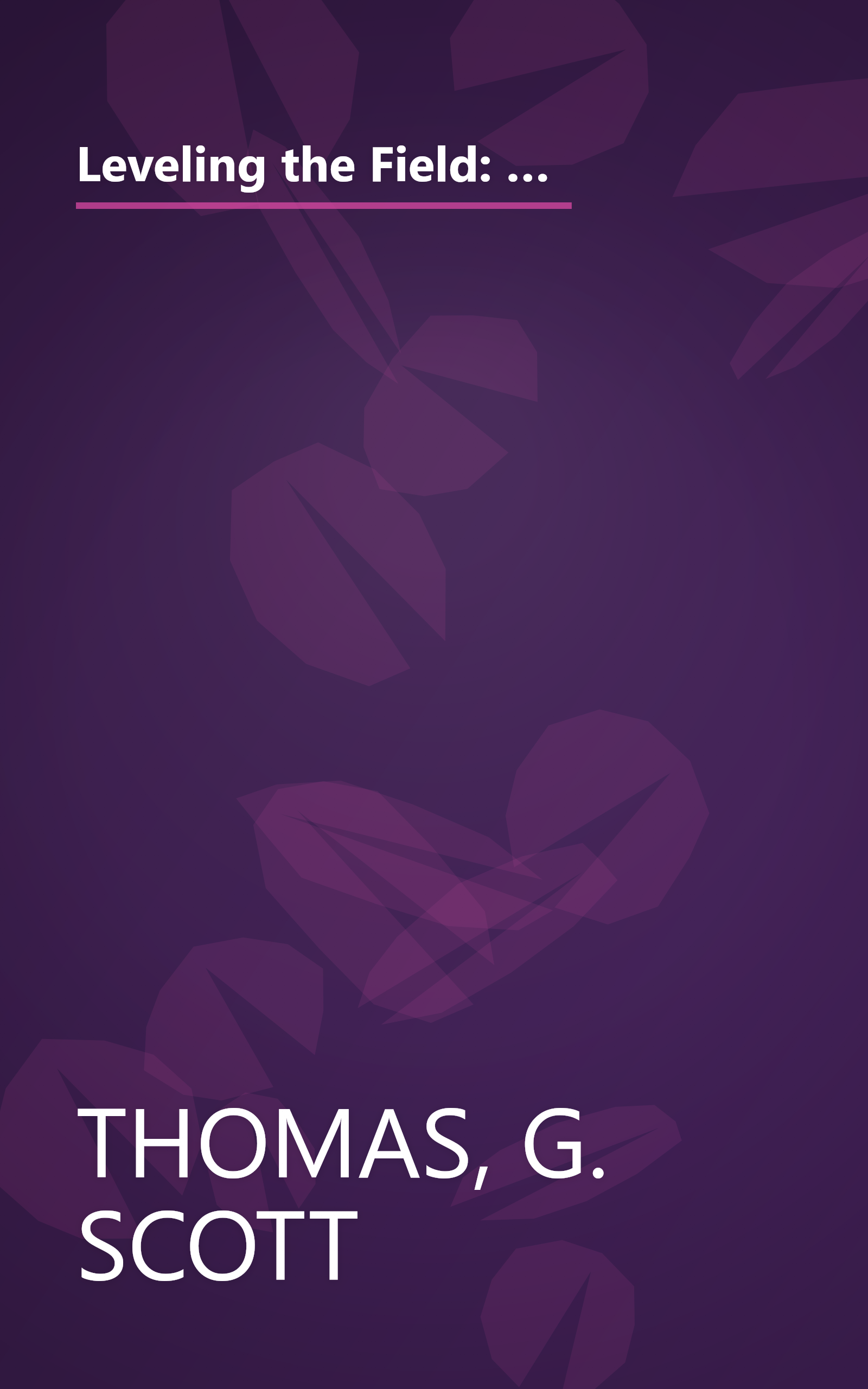 Leveling the Field: An Encyclopedia of Baseball's All-Time Great Performances as Revealed Through Scientifically Adjusted Statistics book cover