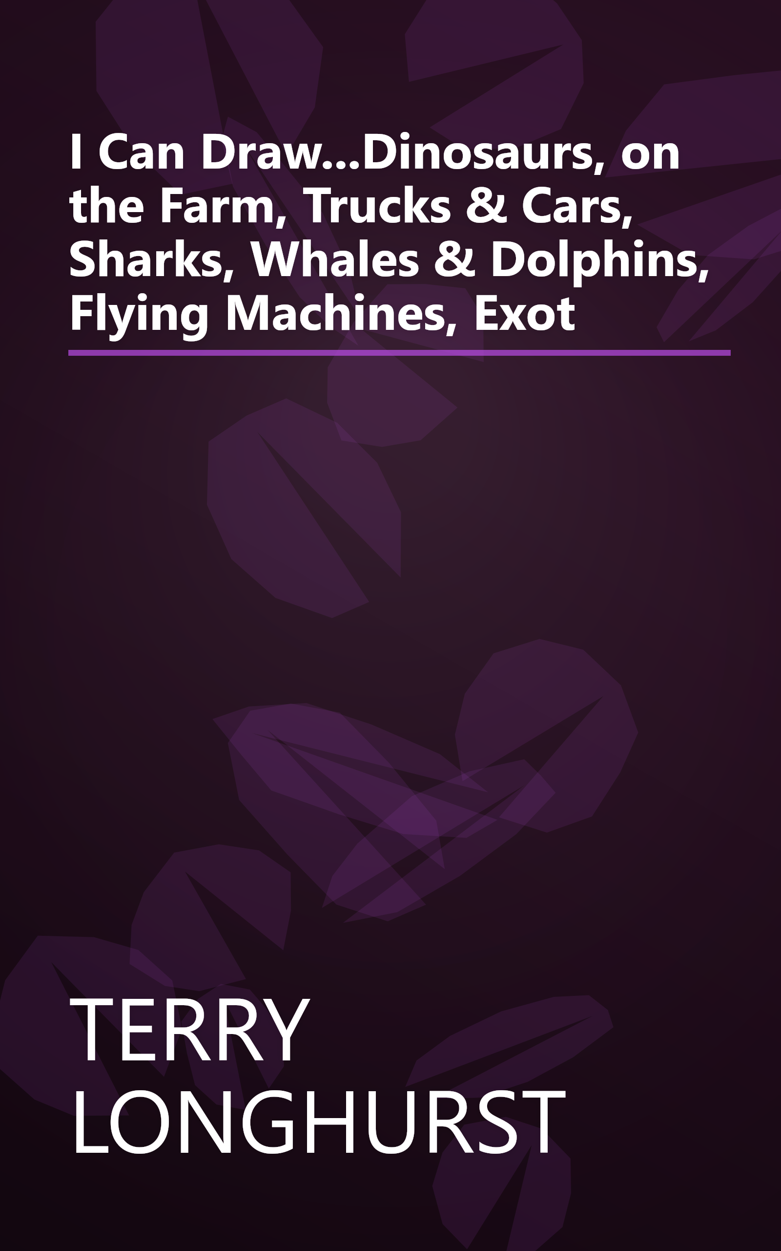 I Can Draw...Dinosaurs, on the Farm, Trucks & Cars, Sharks, Whales & Dolphins, Flying Machines, Exot book cover