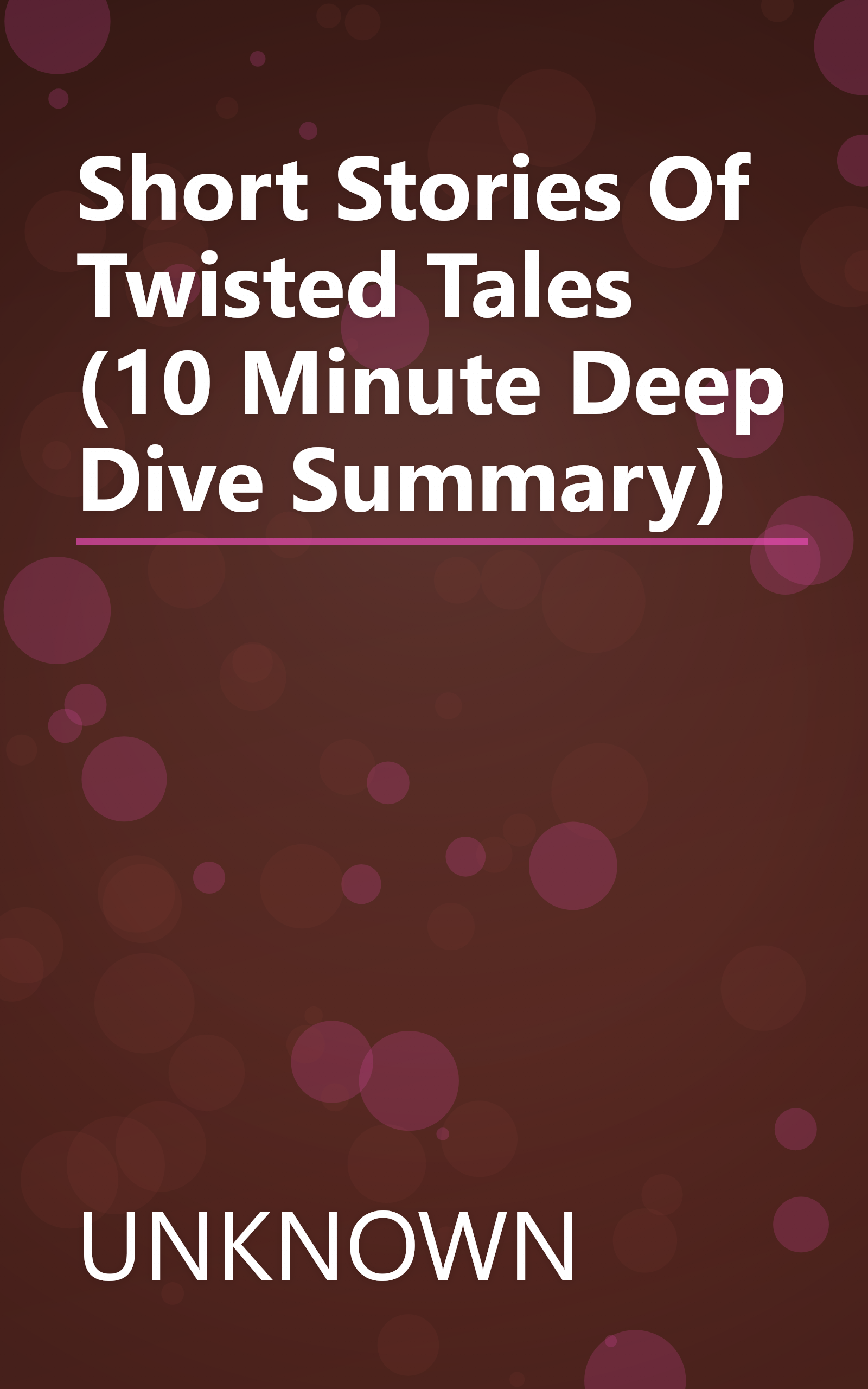 Short Stories Of Twisted Tales (10 Minute   Deep Dive Summary) book cover