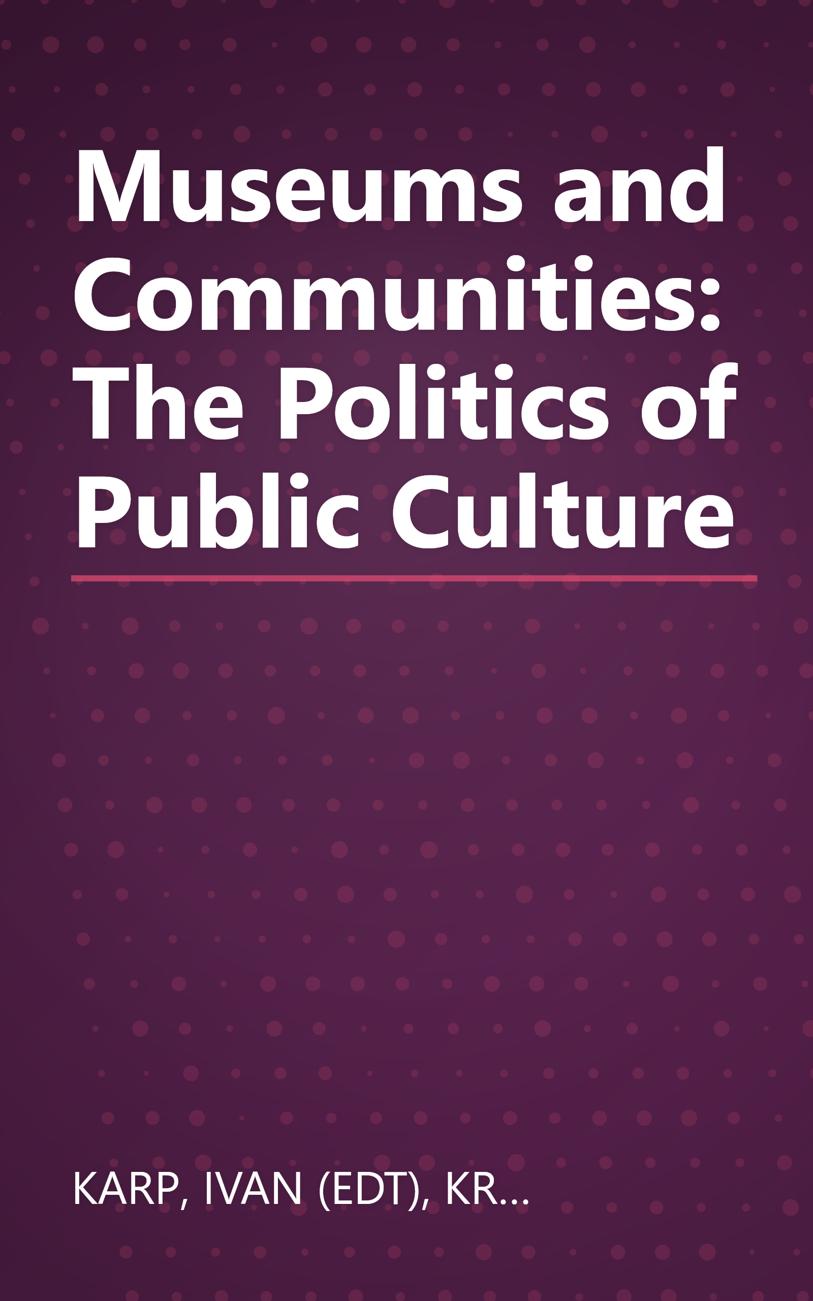Museums and Communities: The Politics of Public Culture book cover