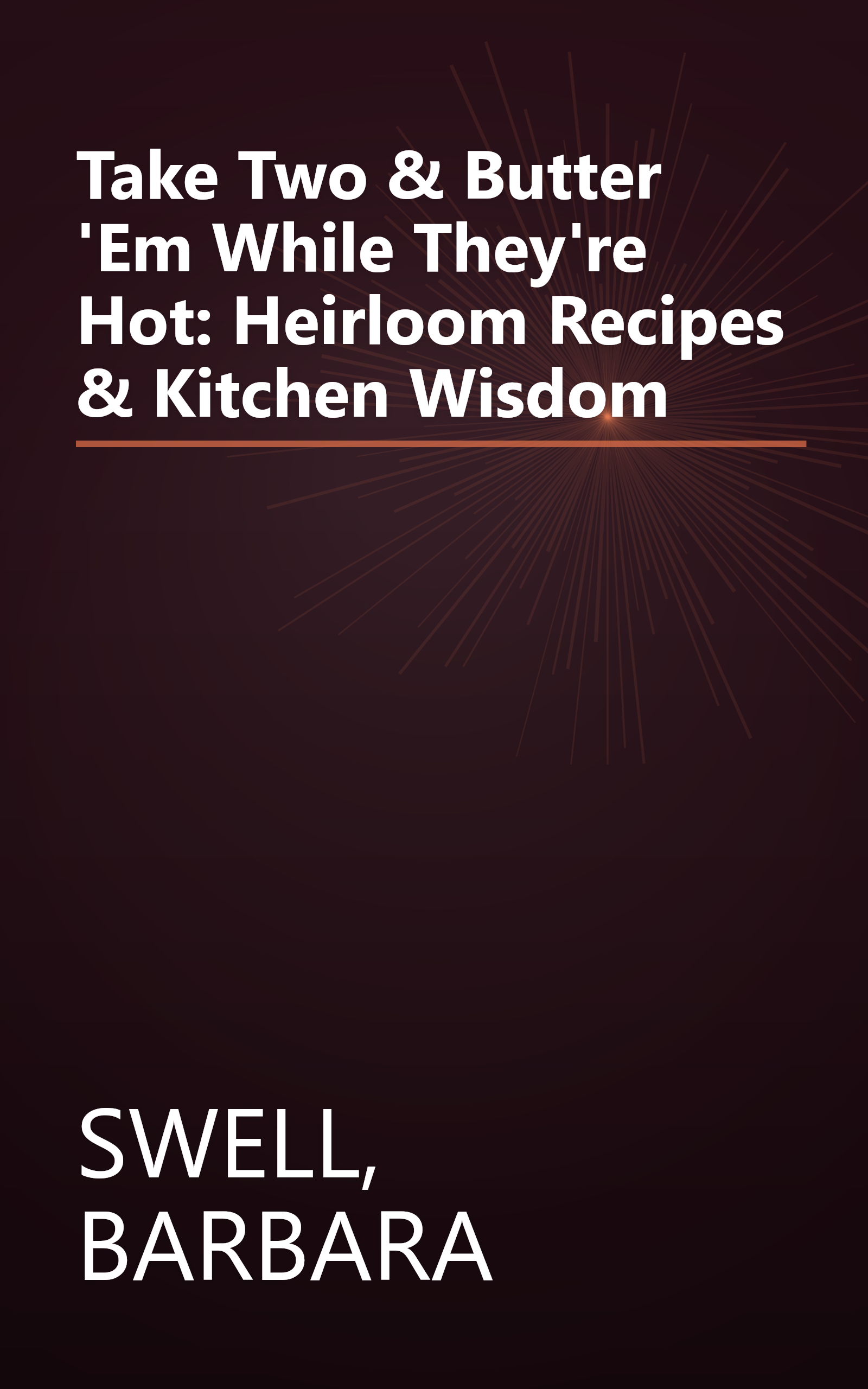 Take Two & Butter 'Em While They're Hot: Heirloom Recipes & Kitchen Wisdom book cover