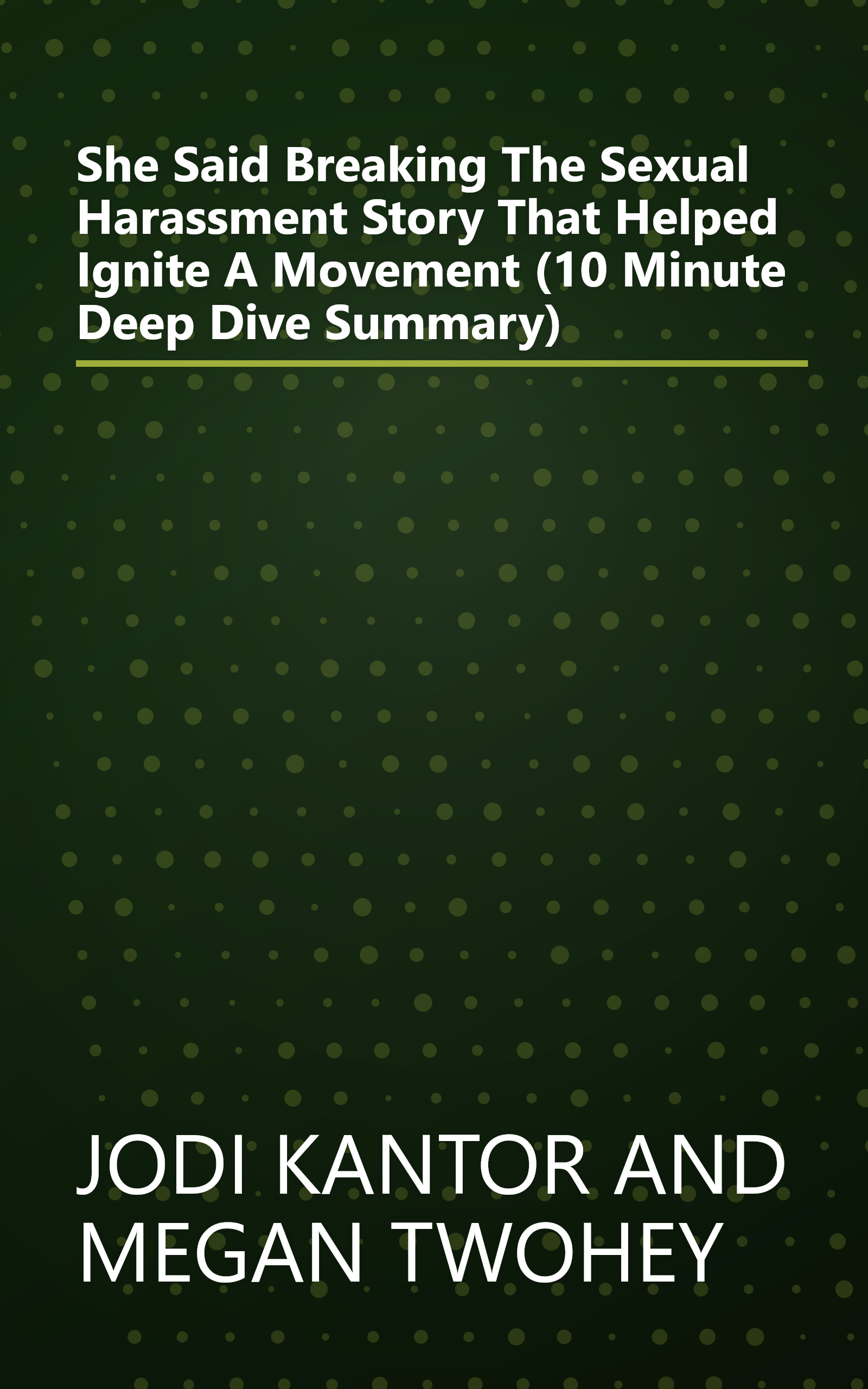 She Said  Breaking The Sexual Harassment Story That Helped Ignite A Movement (10 Minute   Deep Dive Summary) book cover