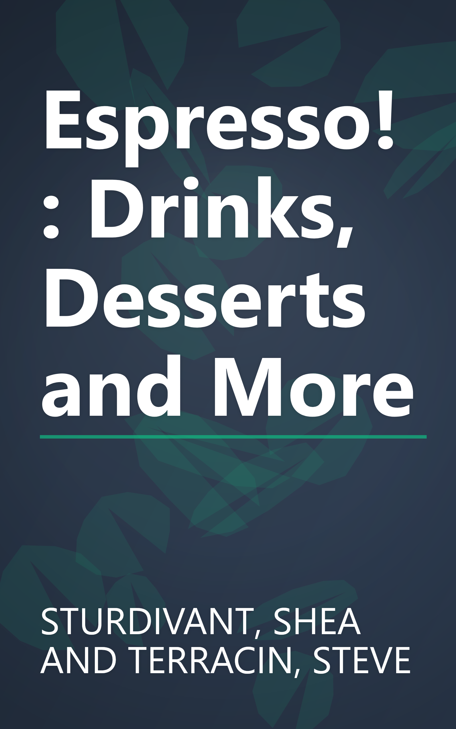 Espresso!: Drinks, Desserts and More book cover