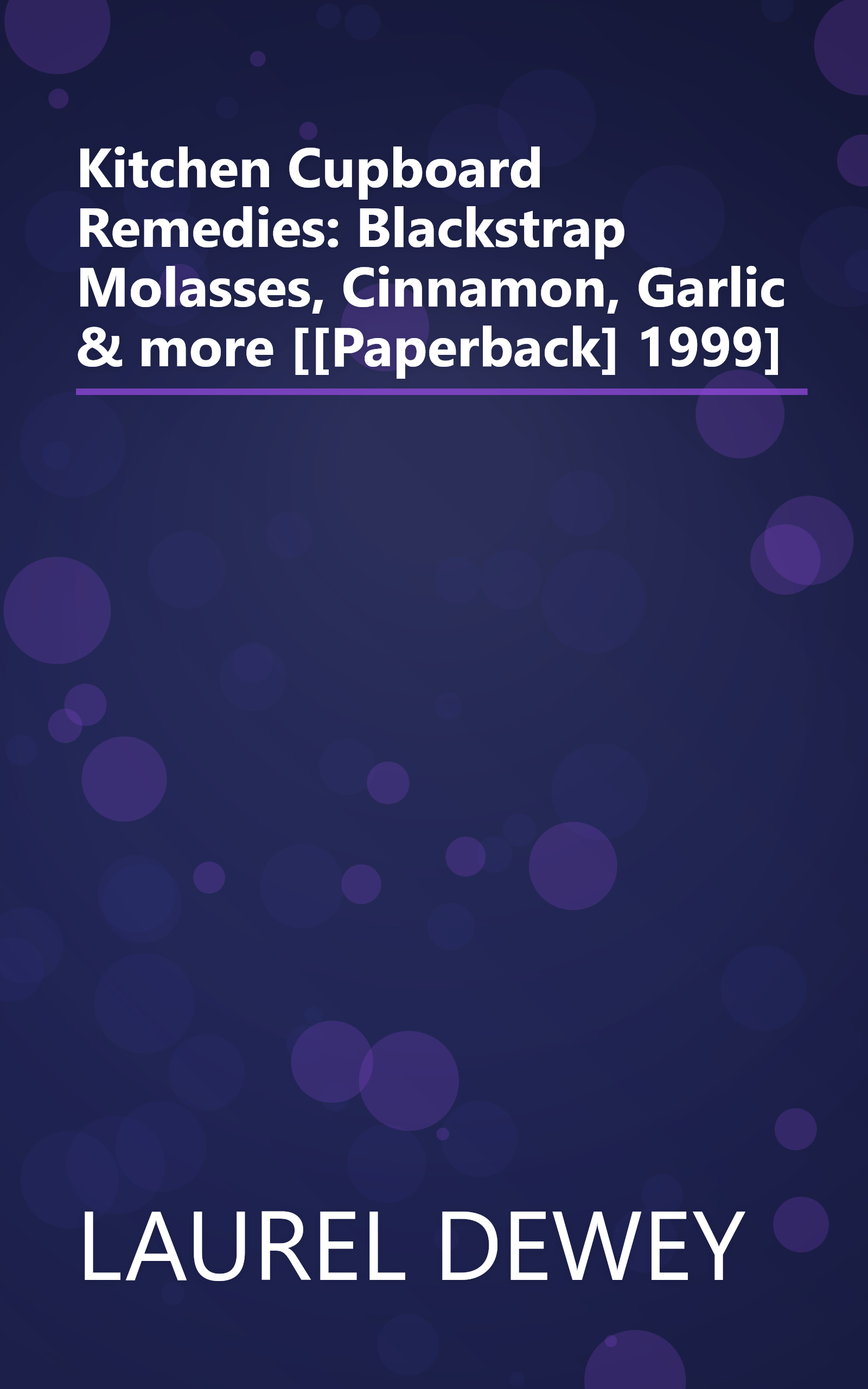 Kitchen Cupboard Remedies: Blackstrap Molasses, Cinnamon, Garlic & more [[Paperback] 1999] book cover