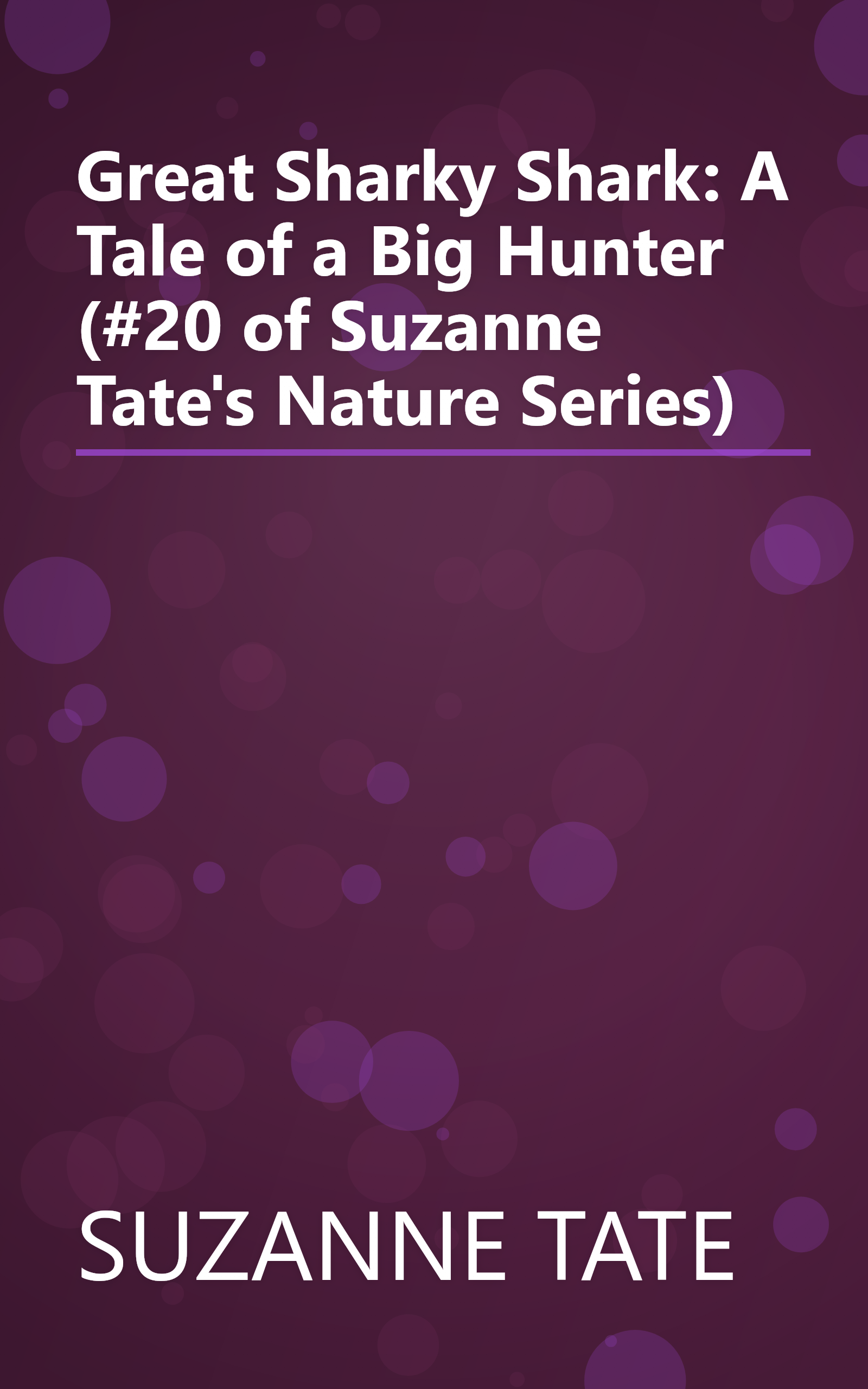 Great Sharky Shark: A Tale of a Big Hunter (#20 of Suzanne Tate's Nature Series) book cover