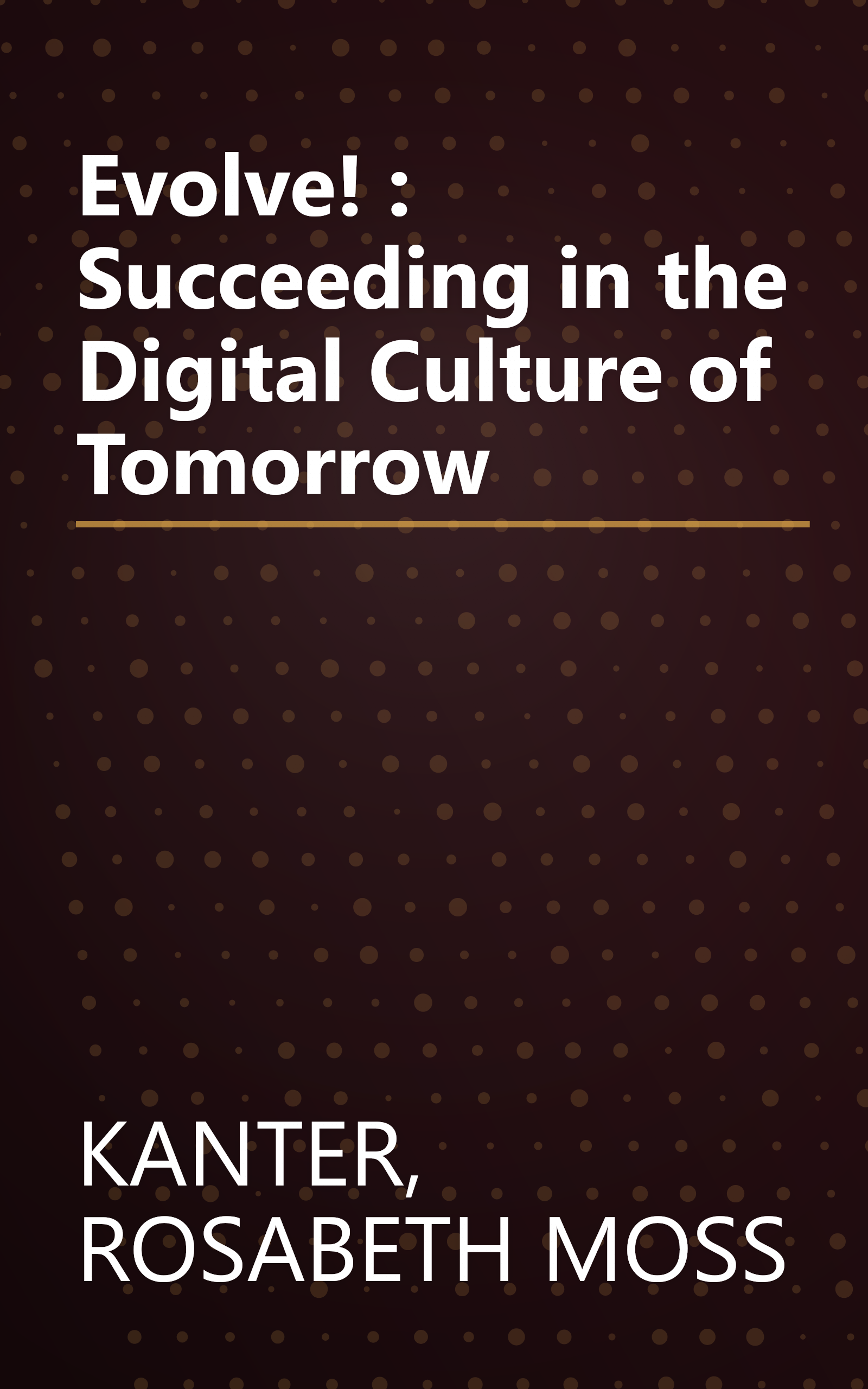 Evolve! : Succeeding in the Digital Culture of Tomorrow book cover