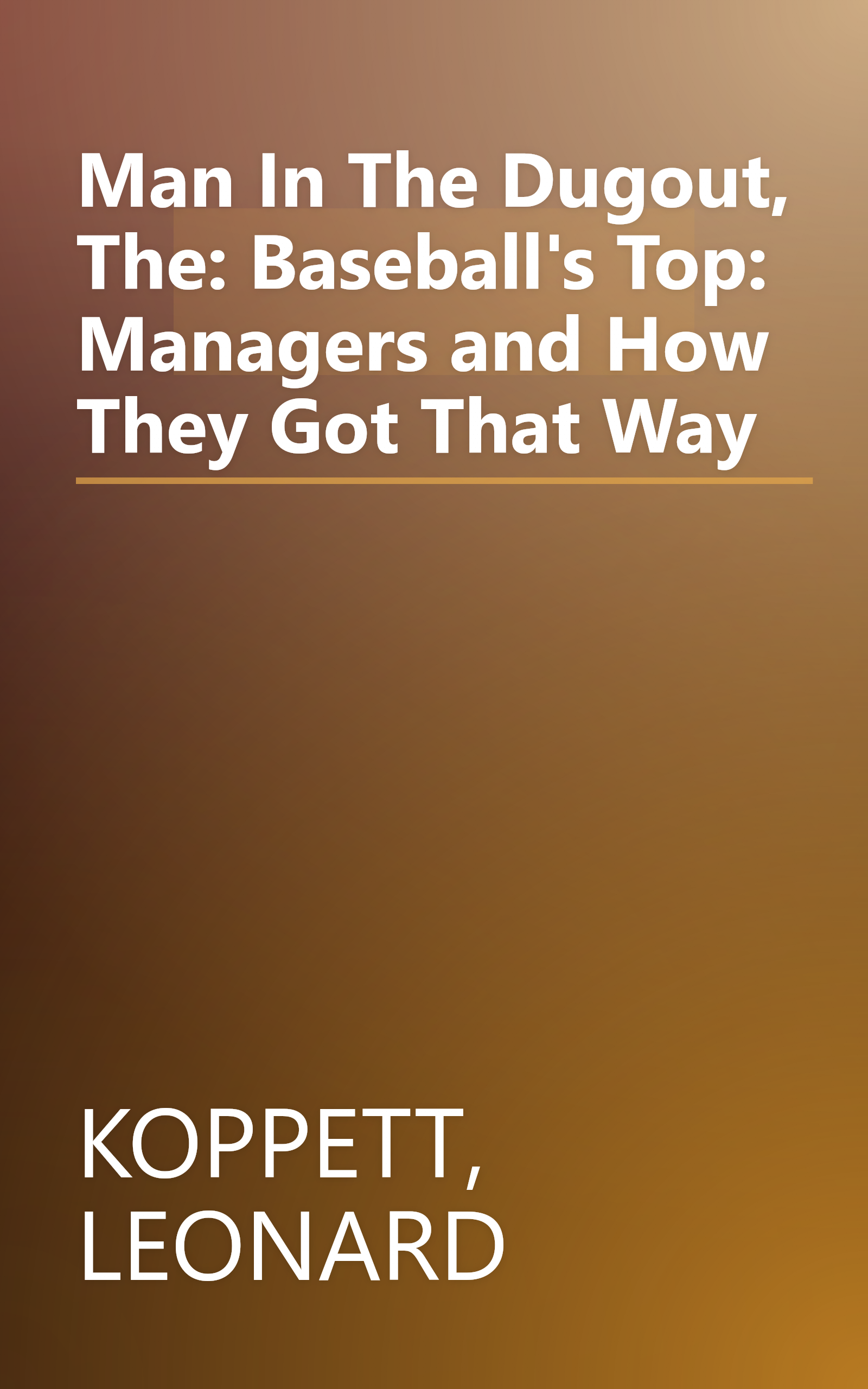 Man In The Dugout, The: Baseball's Top: Managers and How They Got That Way book cover