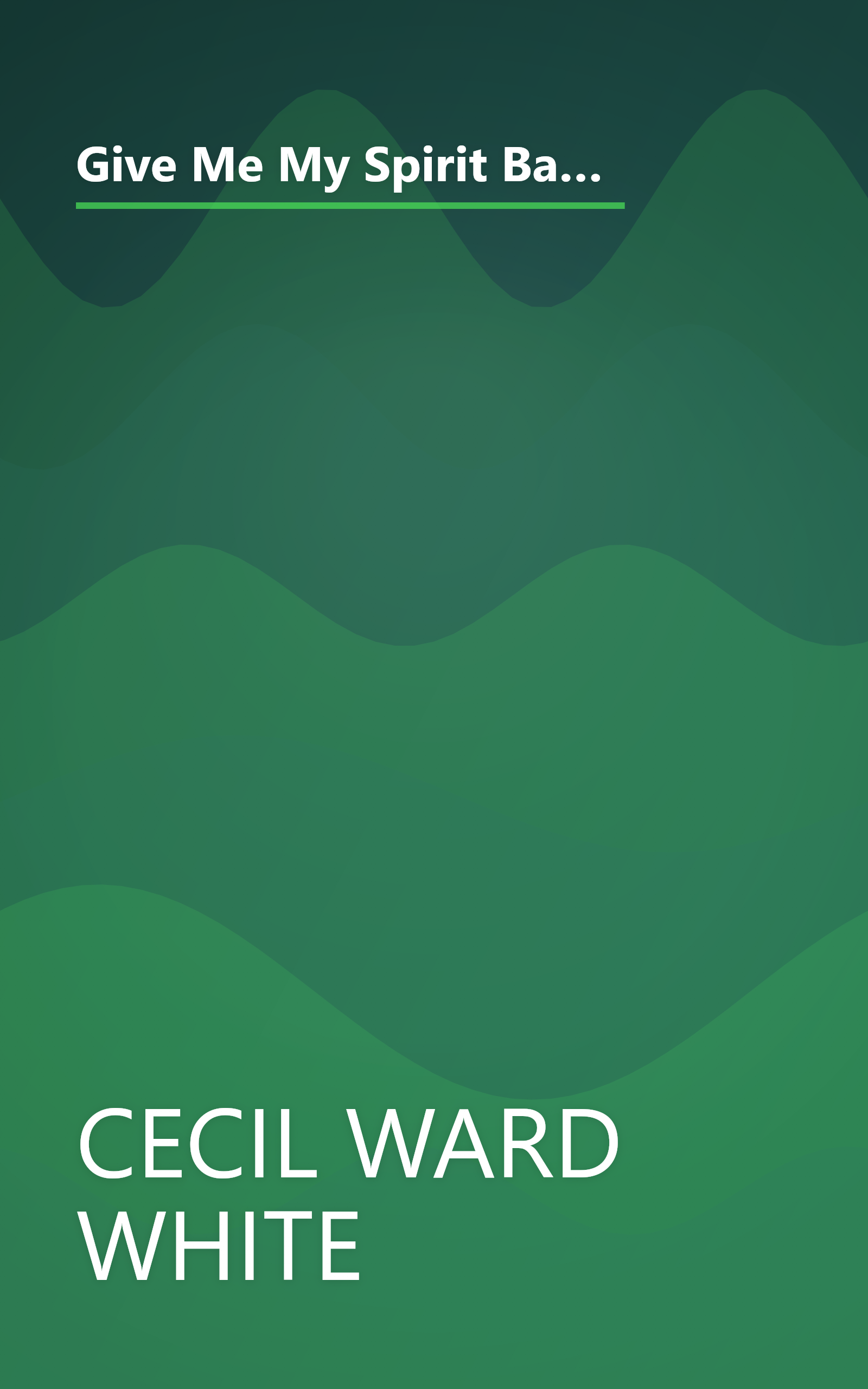 Give Me My Spirit Back: The Autobiography of Cecil Ward White, Major, U.S. Army, Retired, The Last of the Buffalo Soldier book cover