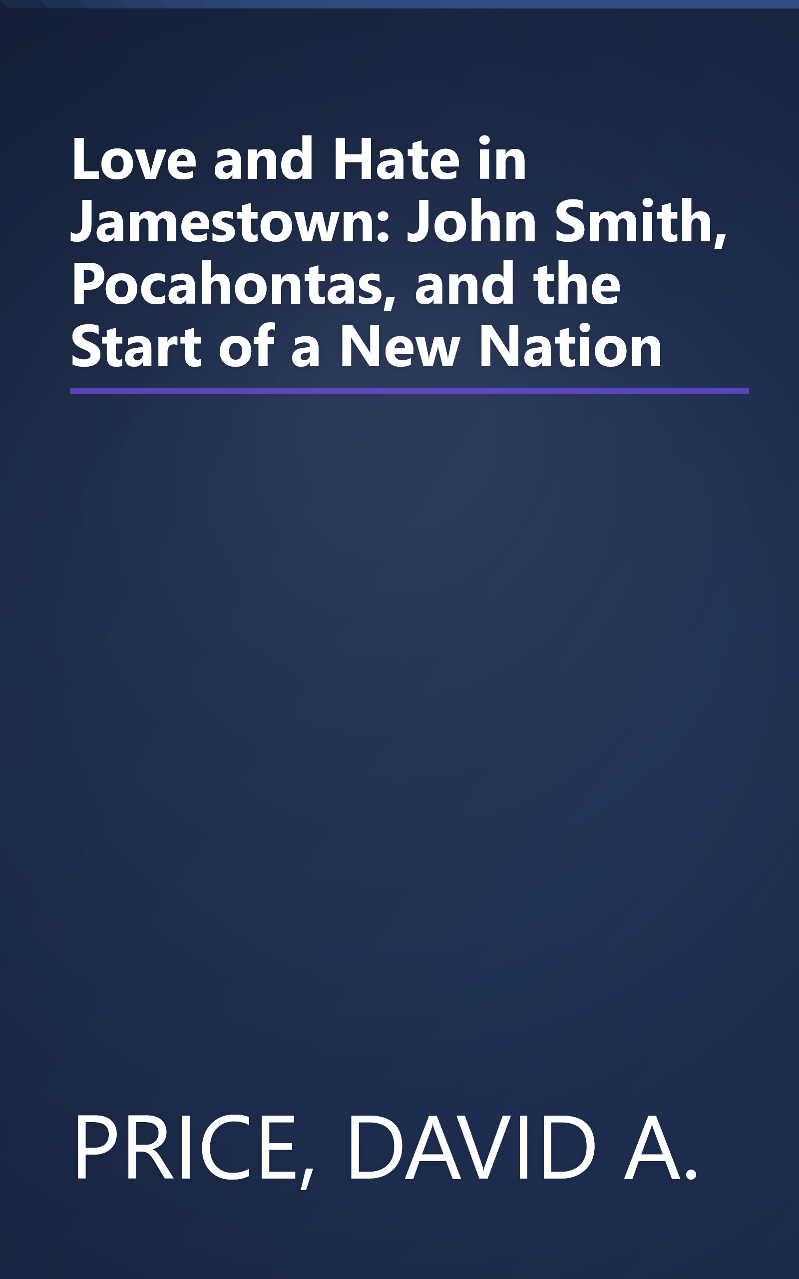 Love and Hate in Jamestown: John Smith, Pocahontas, and the Start of a New Nation book cover