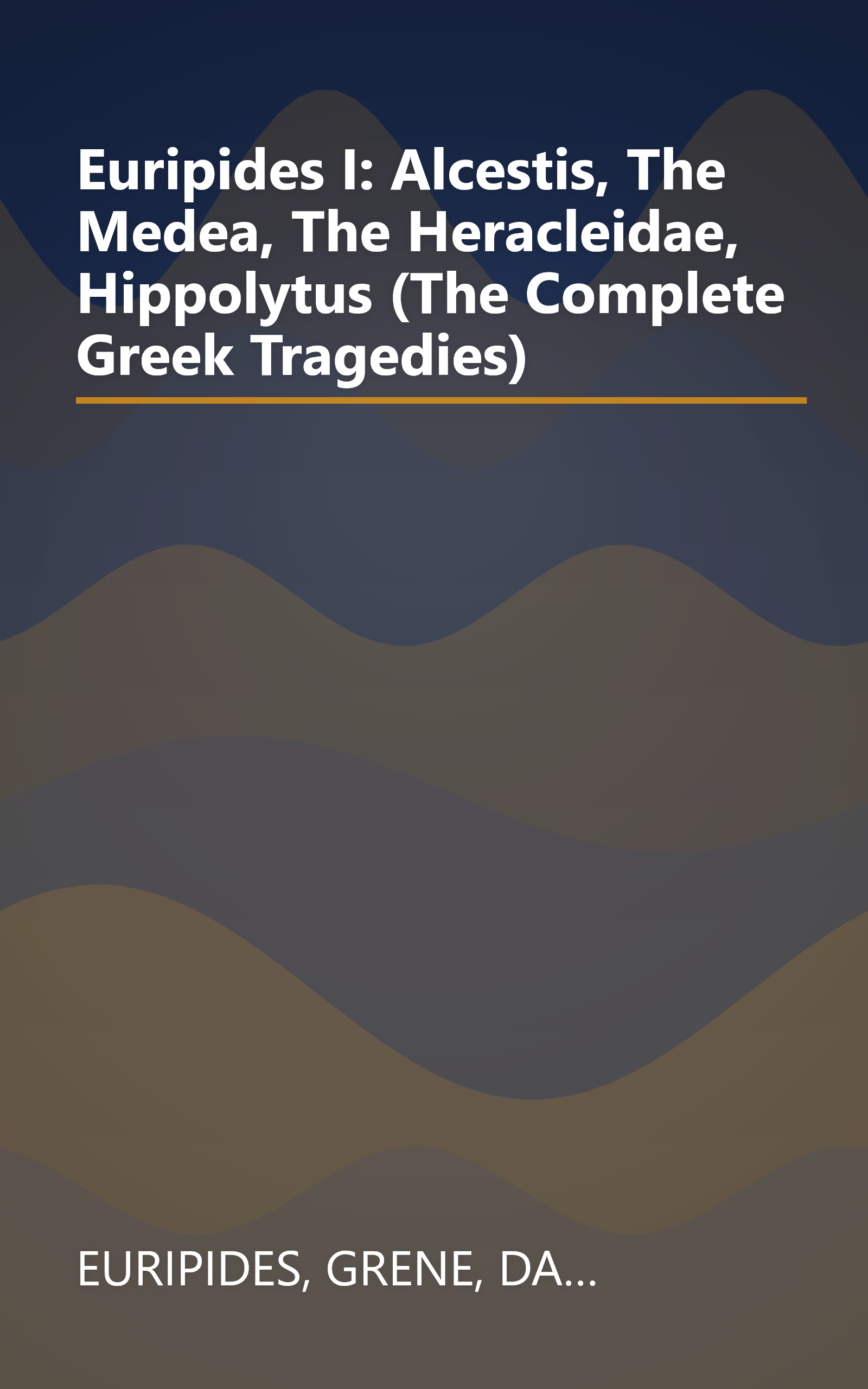 Euripides I: Alcestis, The Medea, The Heracleidae, Hippolytus (The Complete Greek Tragedies) book cover