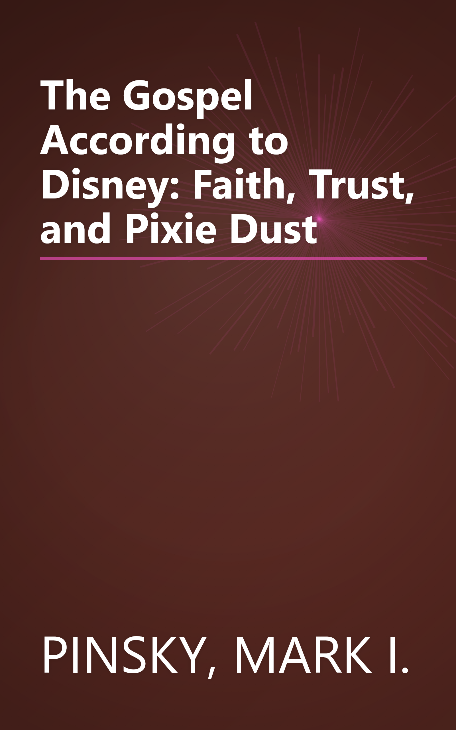 The Gospel According to Disney: Faith, Trust, and Pixie Dust book cover
