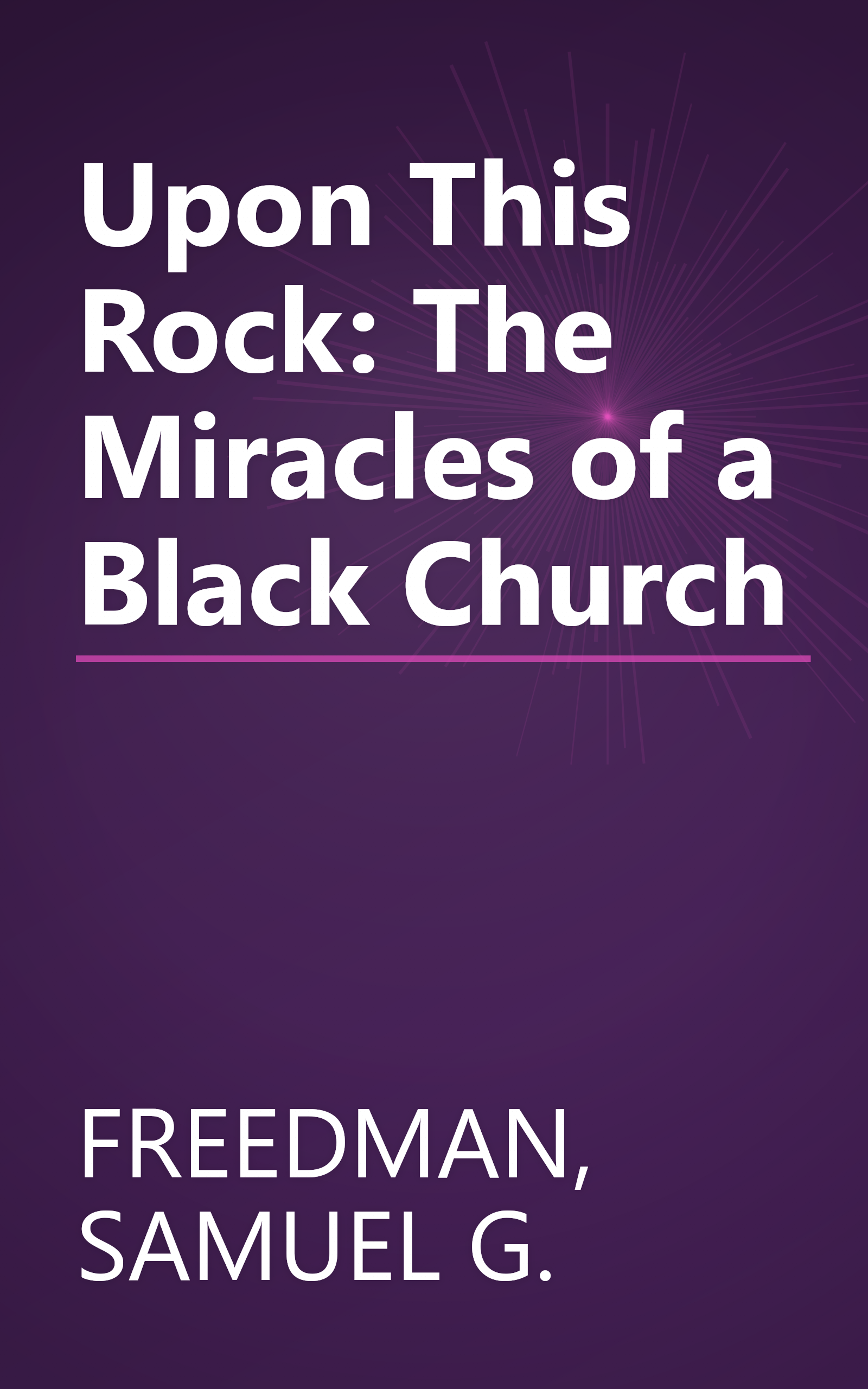 Upon This Rock: The Miracles of a Black Church book cover