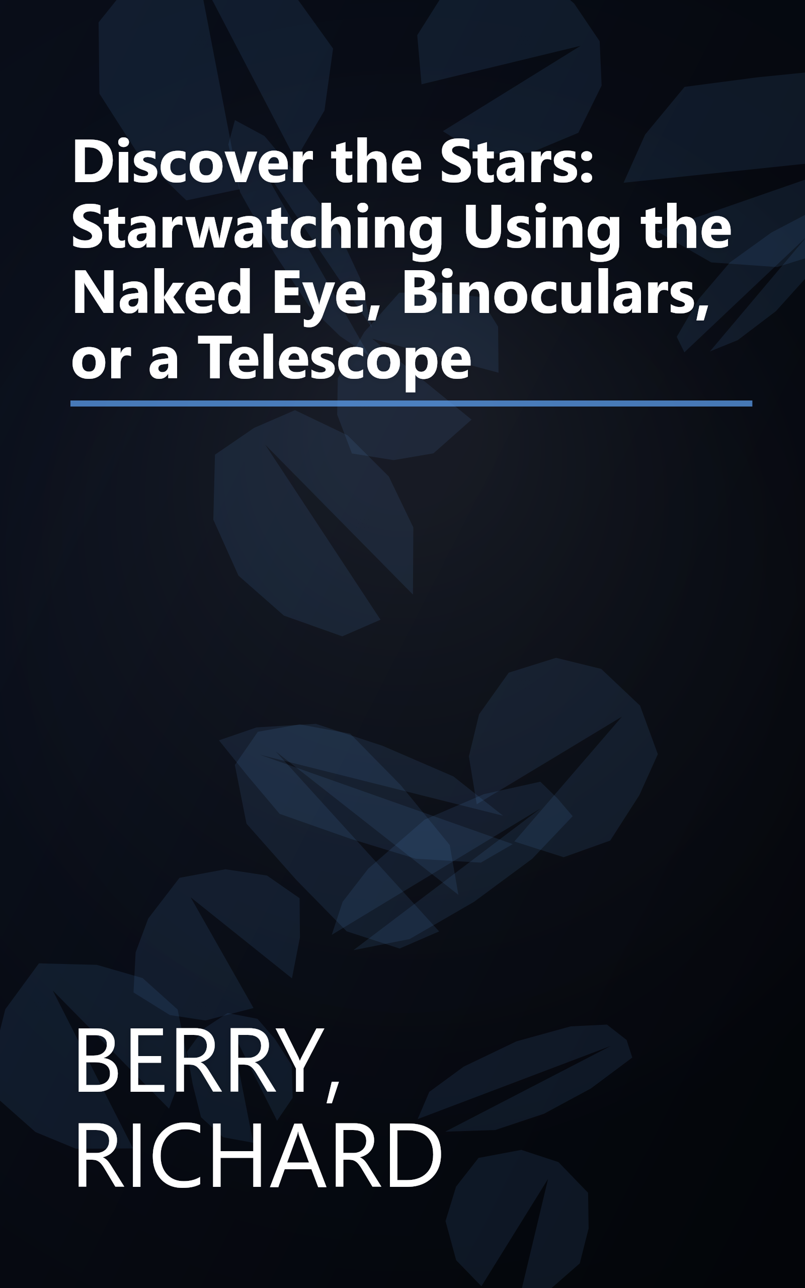 Discover the Stars: Starwatching Using the Naked Eye, Binoculars, or a Telescope book cover