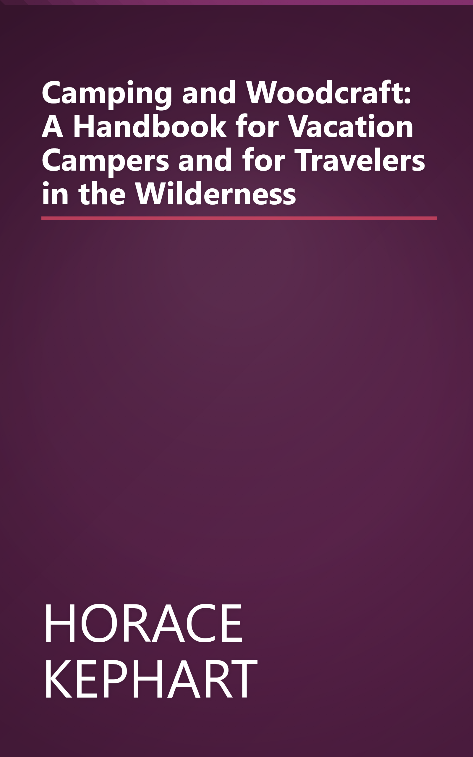 Camping and Woodcraft: A Handbook for Vacation Campers and for Travelers in the Wilderness book cover