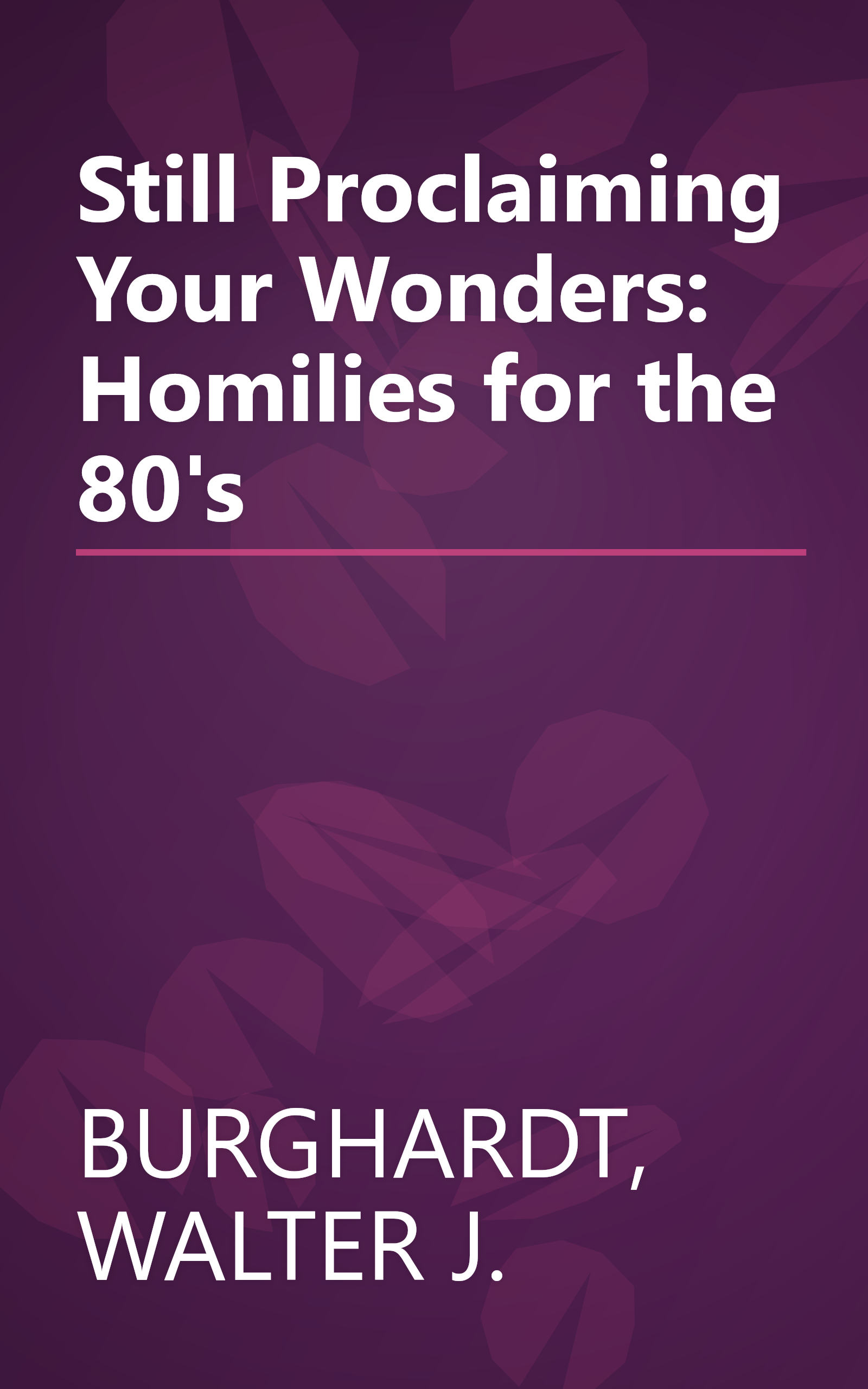 Still Proclaiming Your Wonders: Homilies for the 80's book cover