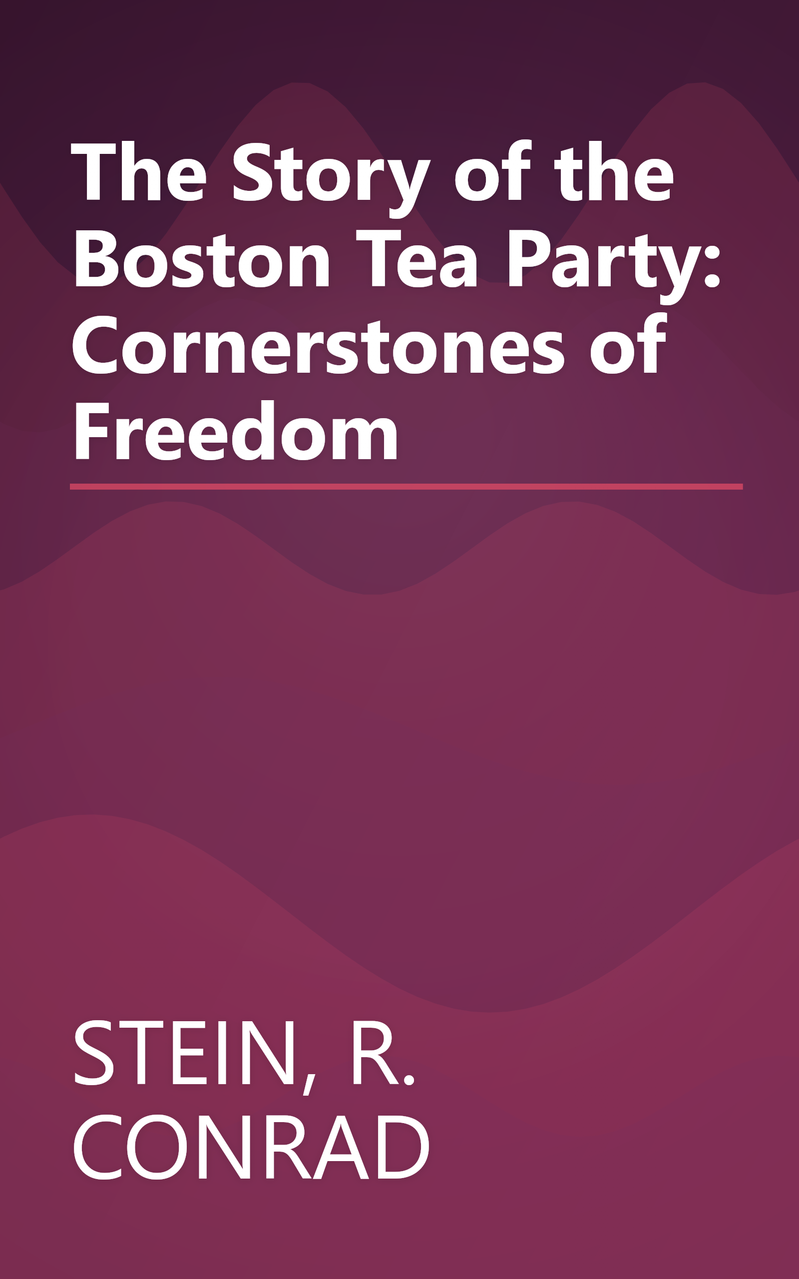 The Story of the Boston Tea Party: Cornerstones of Freedom book cover