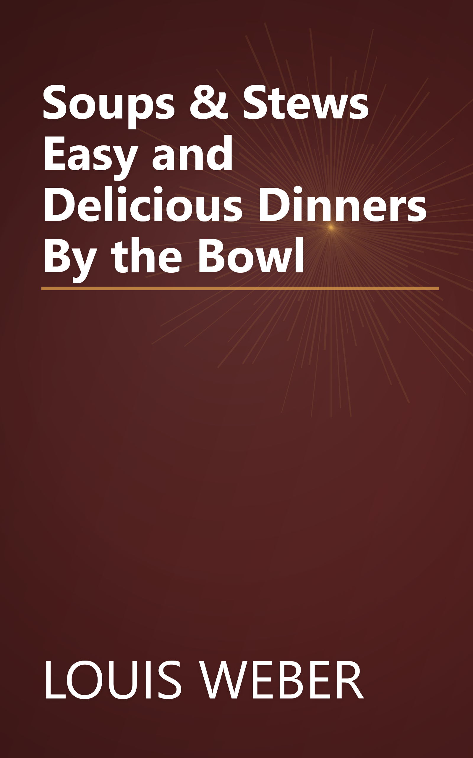 Soups & Stews Easy and Delicious Dinners By the Bowl book cover
