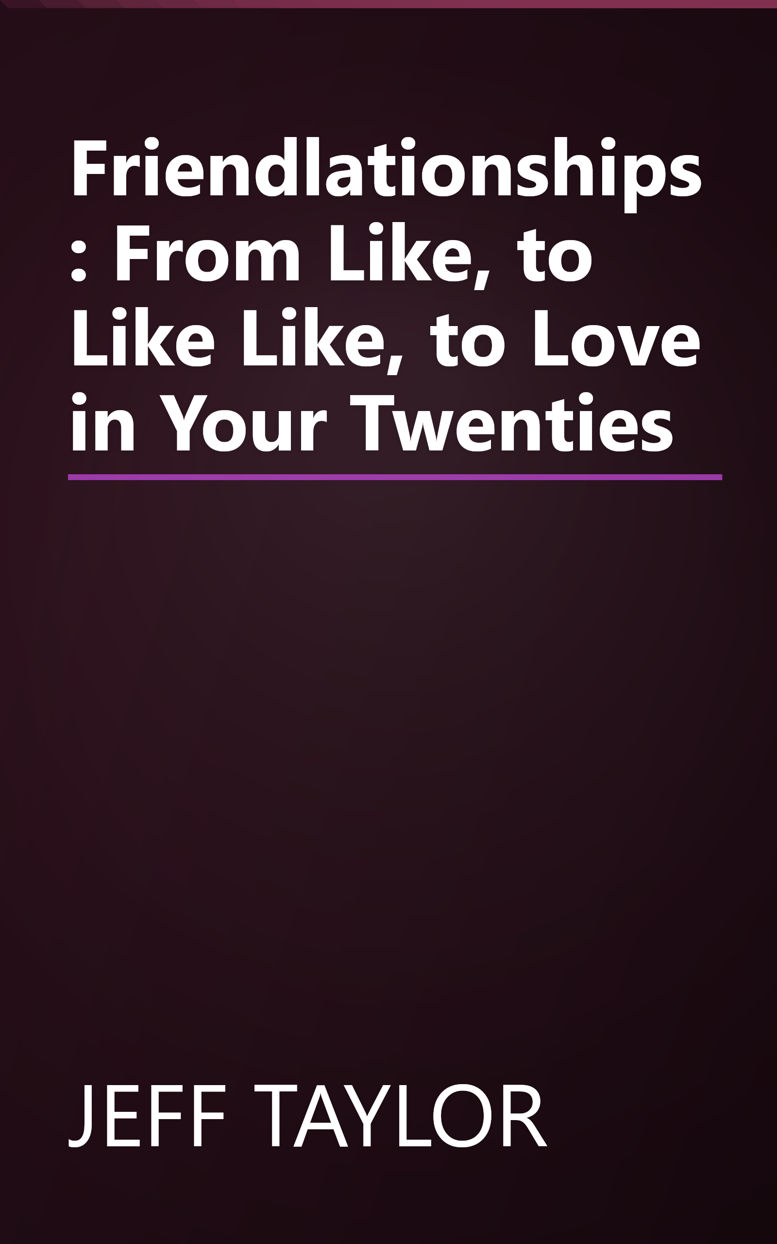 Friendlationships: From Like, to Like Like, to Love in Your Twenties book cover