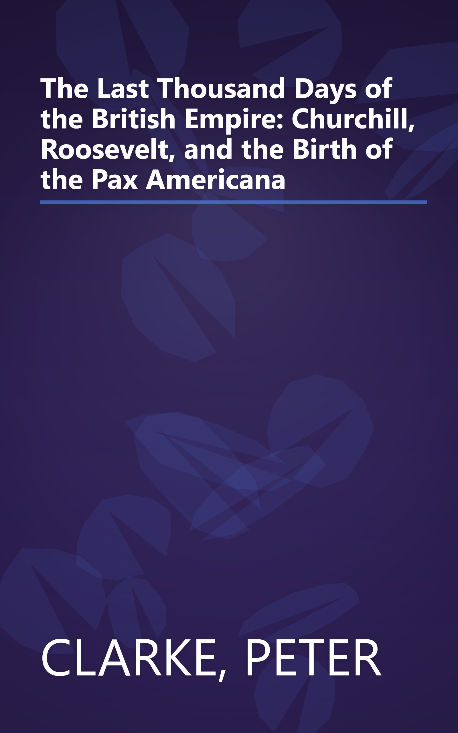 The Last Thousand Days of the British Empire: Churchill, Roosevelt, and the Birth of the Pax Americana book cover