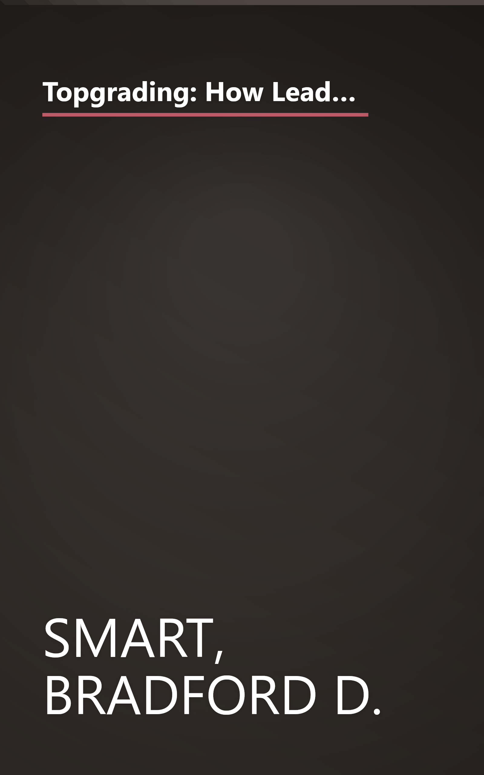 Topgrading: How Leading Companies Win by Hiring, Coaching, and Keeping the Best People, Revised and Updated Edition book cover