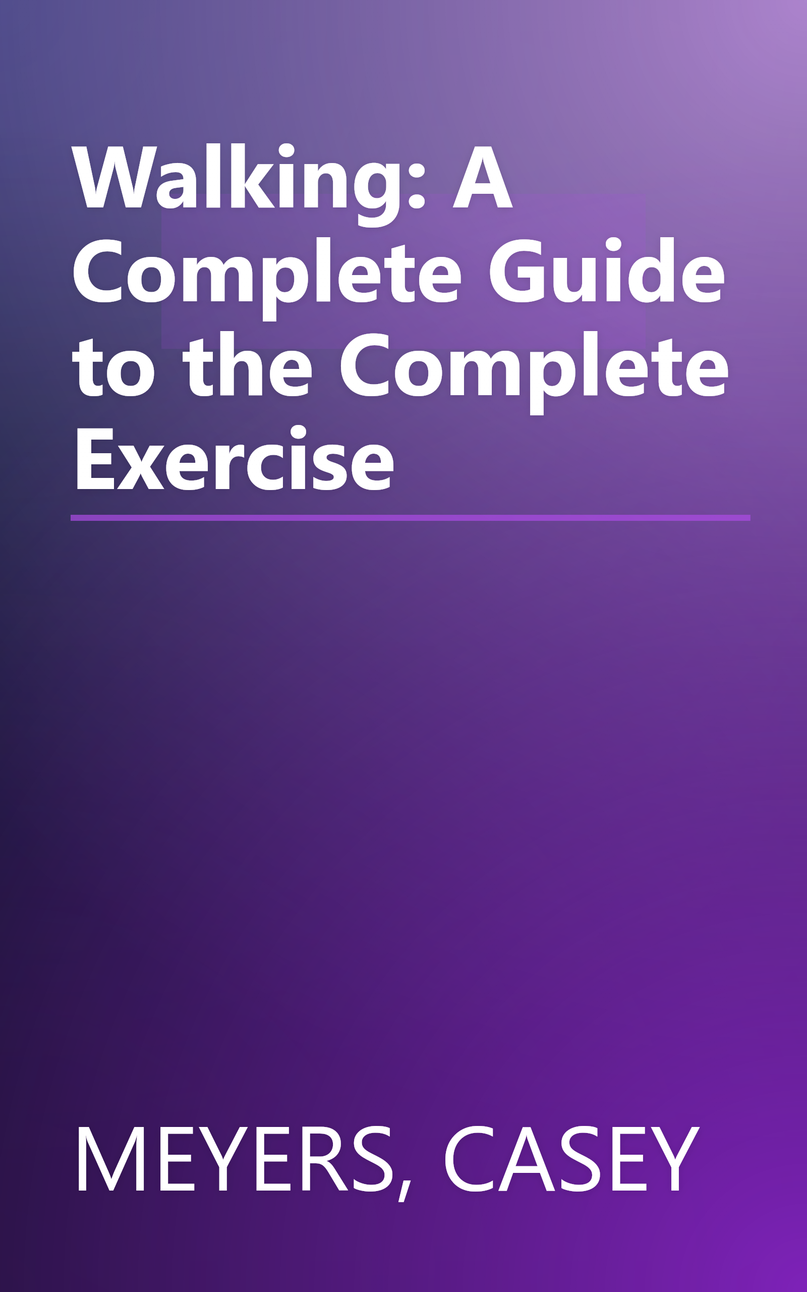 Walking: A Complete Guide to the Complete Exercise book cover